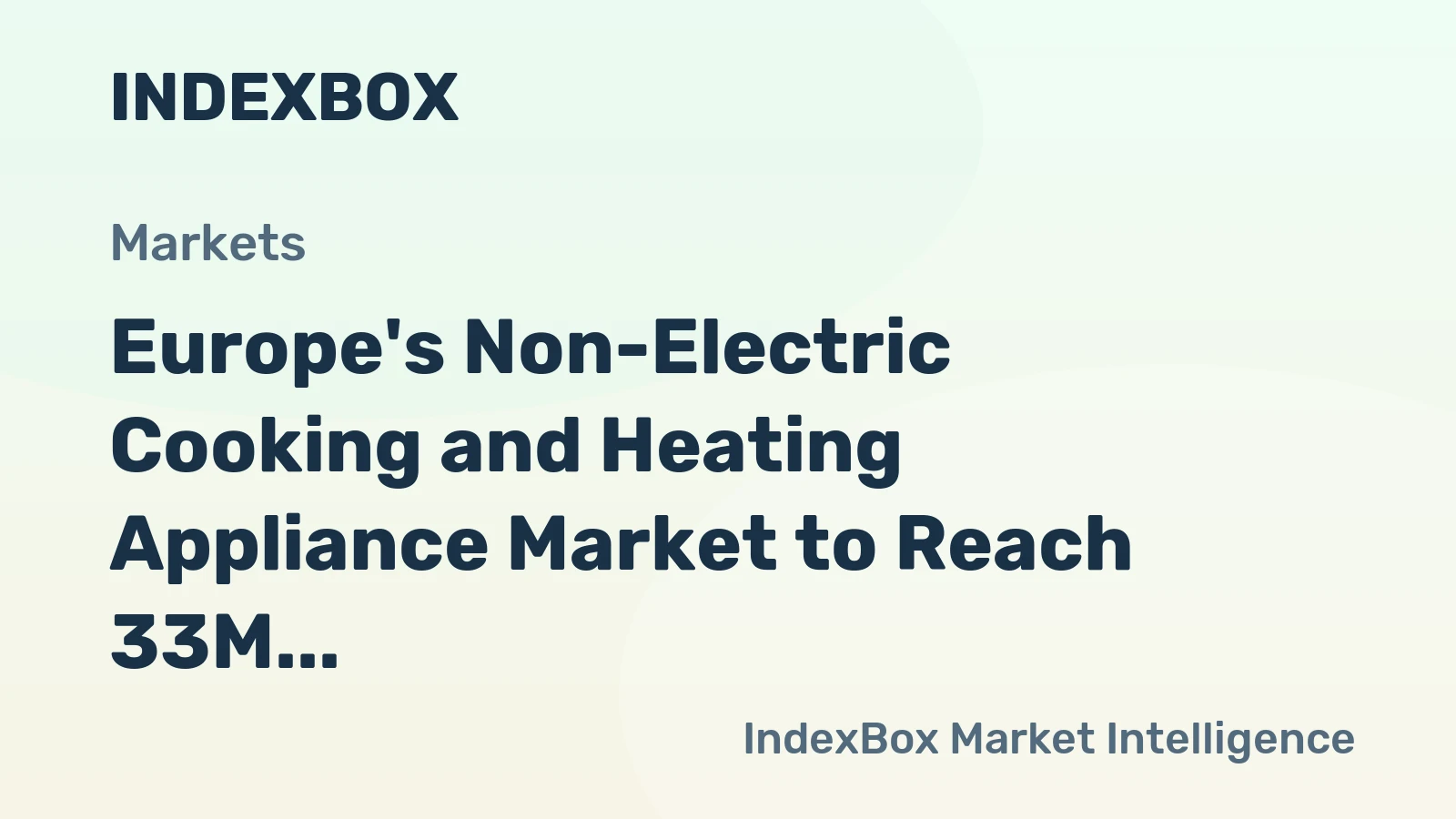Europe's Non-Electric Cooking and Heating Appliance Market to Reach 33M Units and $2.3B by 2035