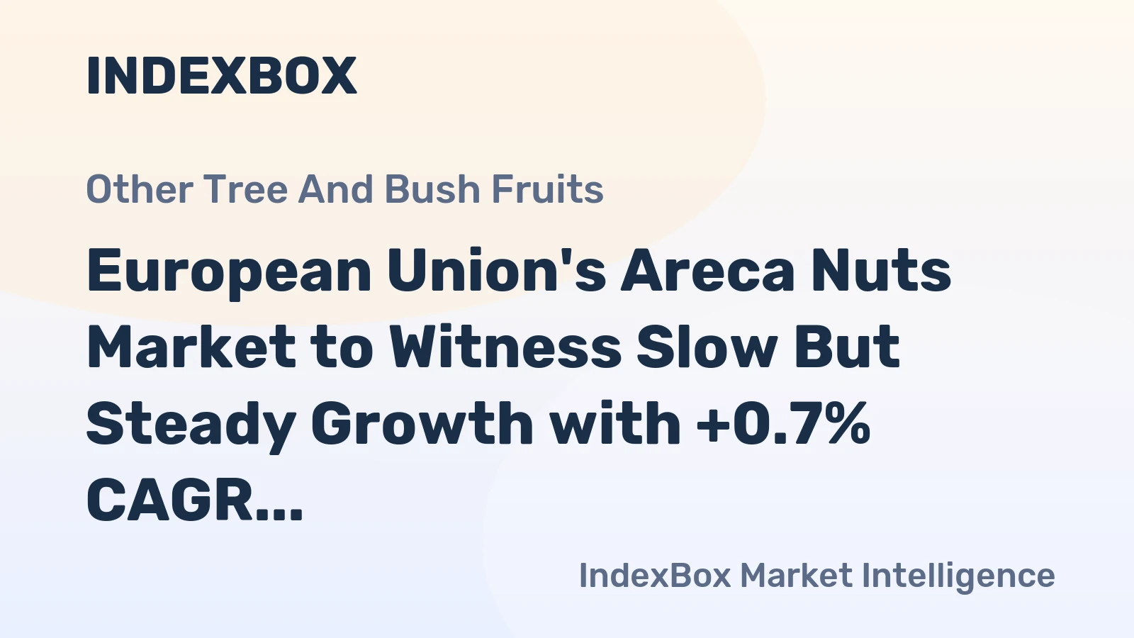 European Union's Areca Nuts Market to Witness Slow But Steady Growth with +0.7% CAGR from 2024 to 2035