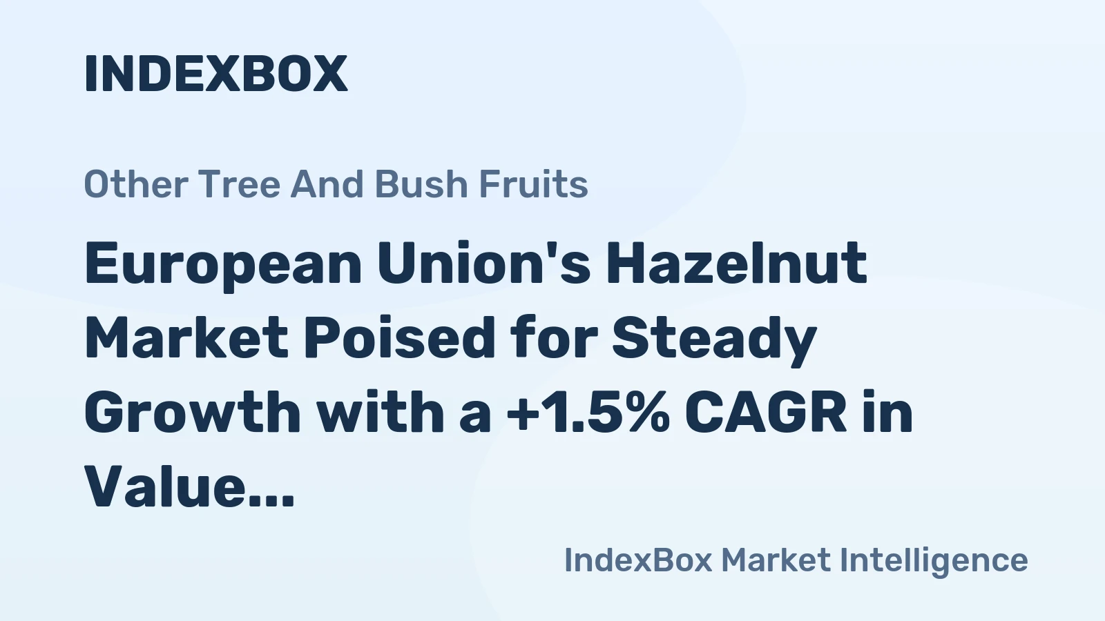 European Union's Hazelnut Market Poised for Steady Growth with a +1.5% CAGR in Value