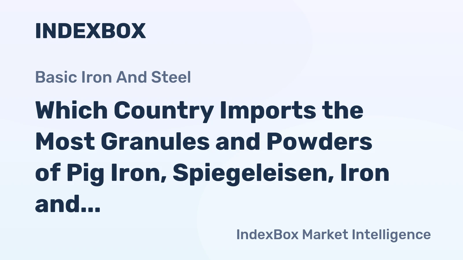 Which Country Imports the Most Granules and Powders of Pig Iron, Spiegeleisen, Iron and Steel in the World?