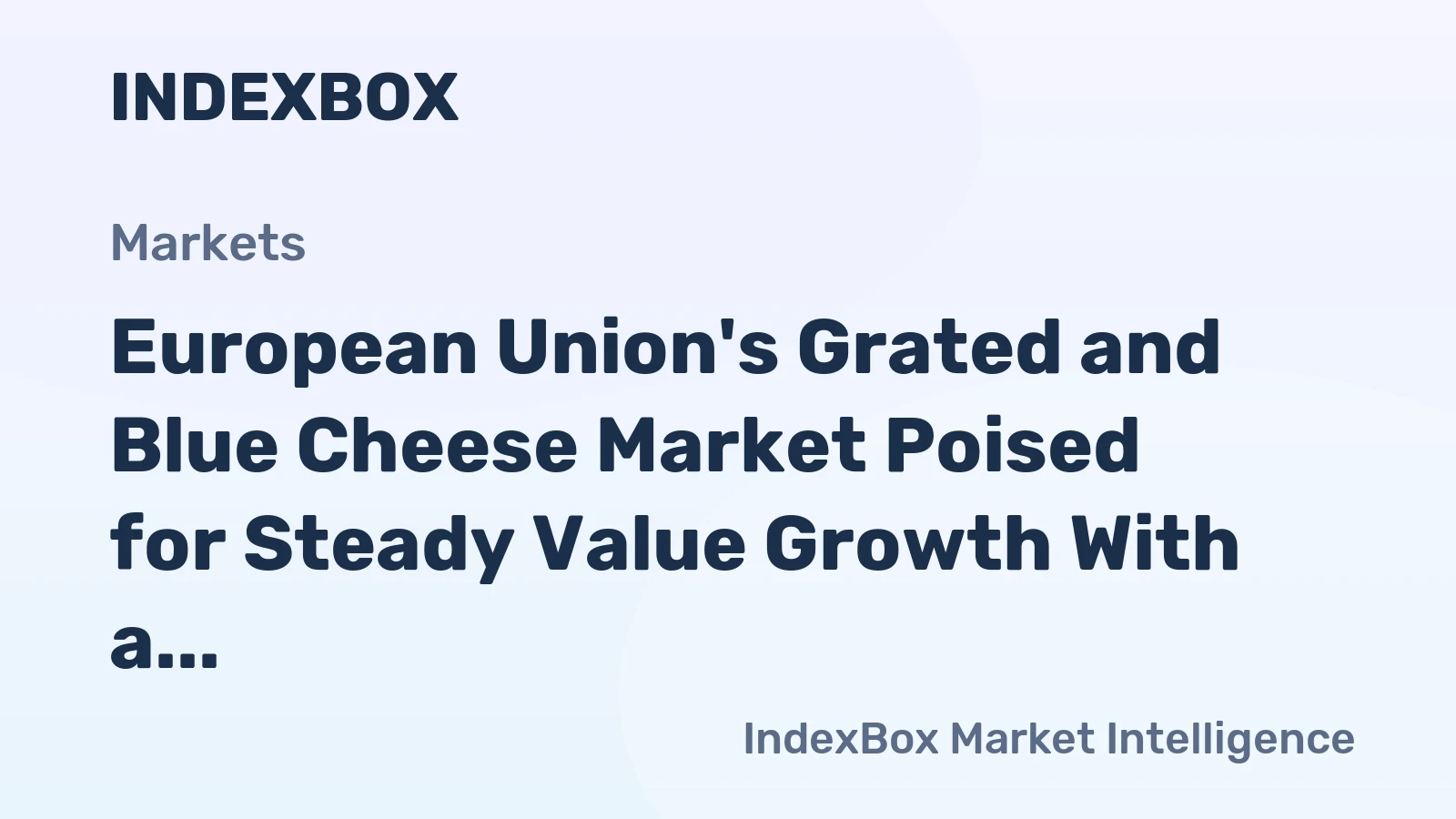 European Union's Grated and Blue Cheese Market Poised for Steady Value Growth With a 2.6% CAGR Through 2035