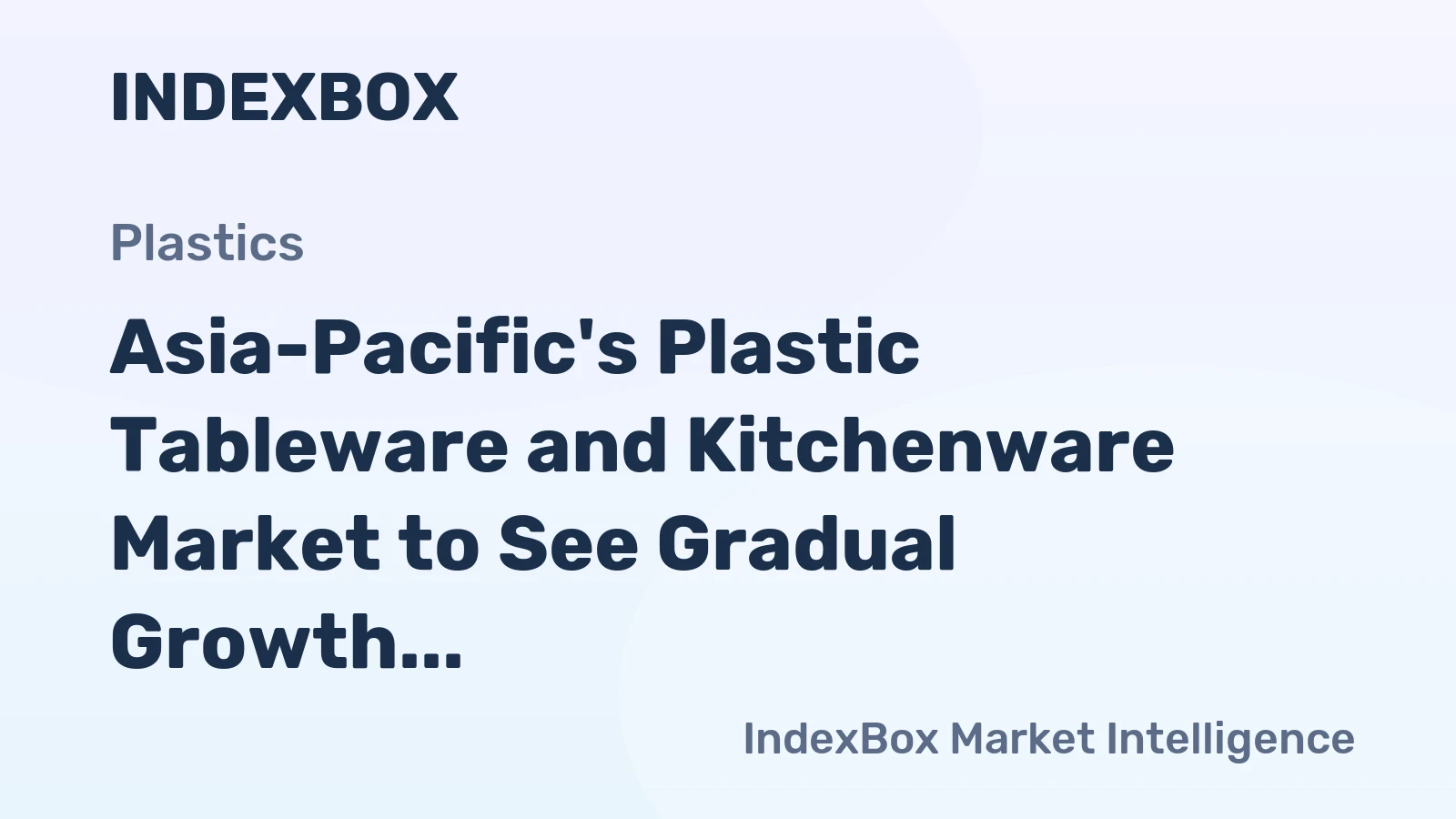 Asia-Pacific's Plastic Tableware and Kitchenware Market to See Gradual Growth with CAGR of +0.1%