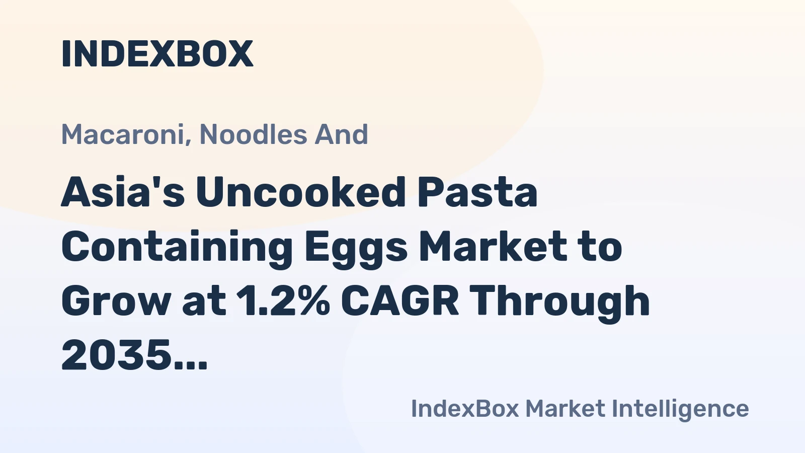 Asia's Uncooked Pasta Containing Eggs Market to Grow at 1.2% CAGR Through 2035