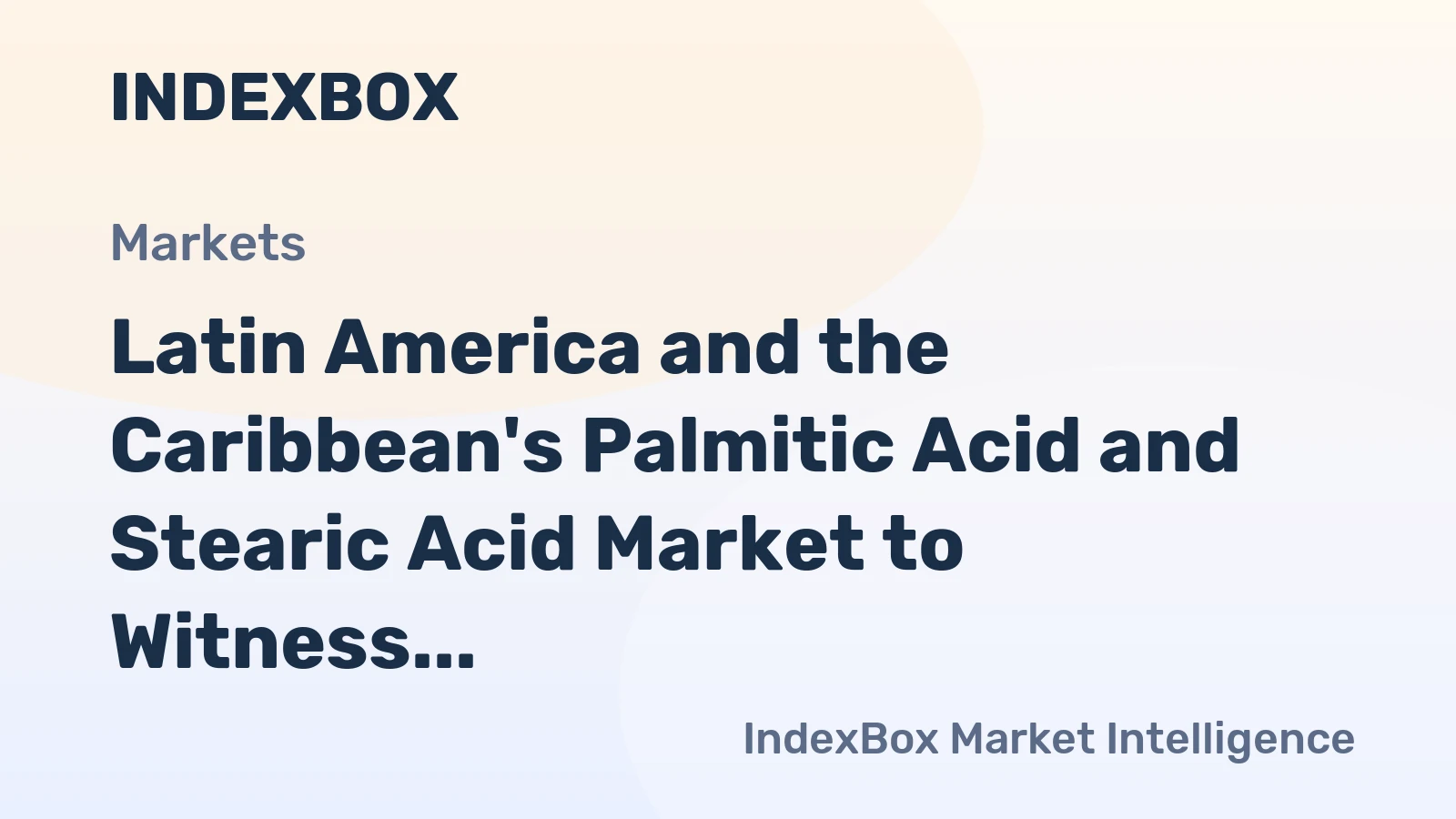 Latin America and the Caribbean's Palmitic Acid and Stearic Acid Market to Witness Slight Growth with +0.4% CAGR