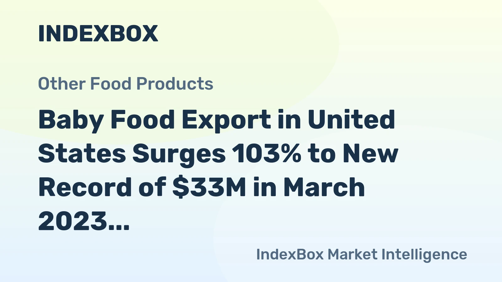 Baby Food Export in United States Surges 103% to New Record of $33M in March 2023