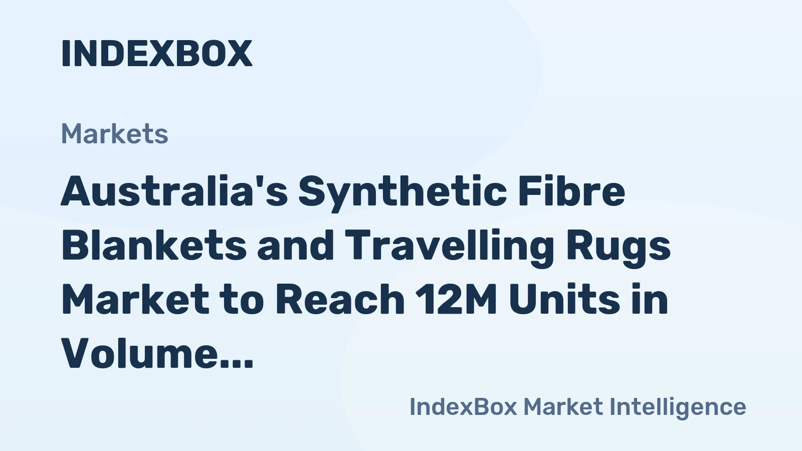 Australia's Synthetic Fibre Blankets and Travelling Rugs Market to Reach 12M Units in Volume and $75M in Value by 2035