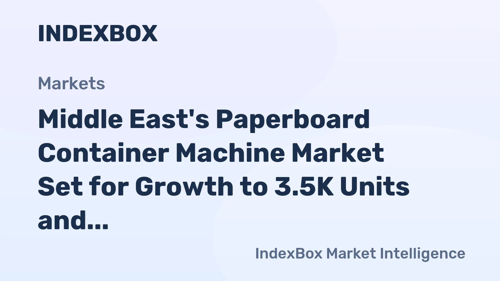 Middle East's Paperboard Container Machine Market Set for Growth to 3.5K Units and $235M