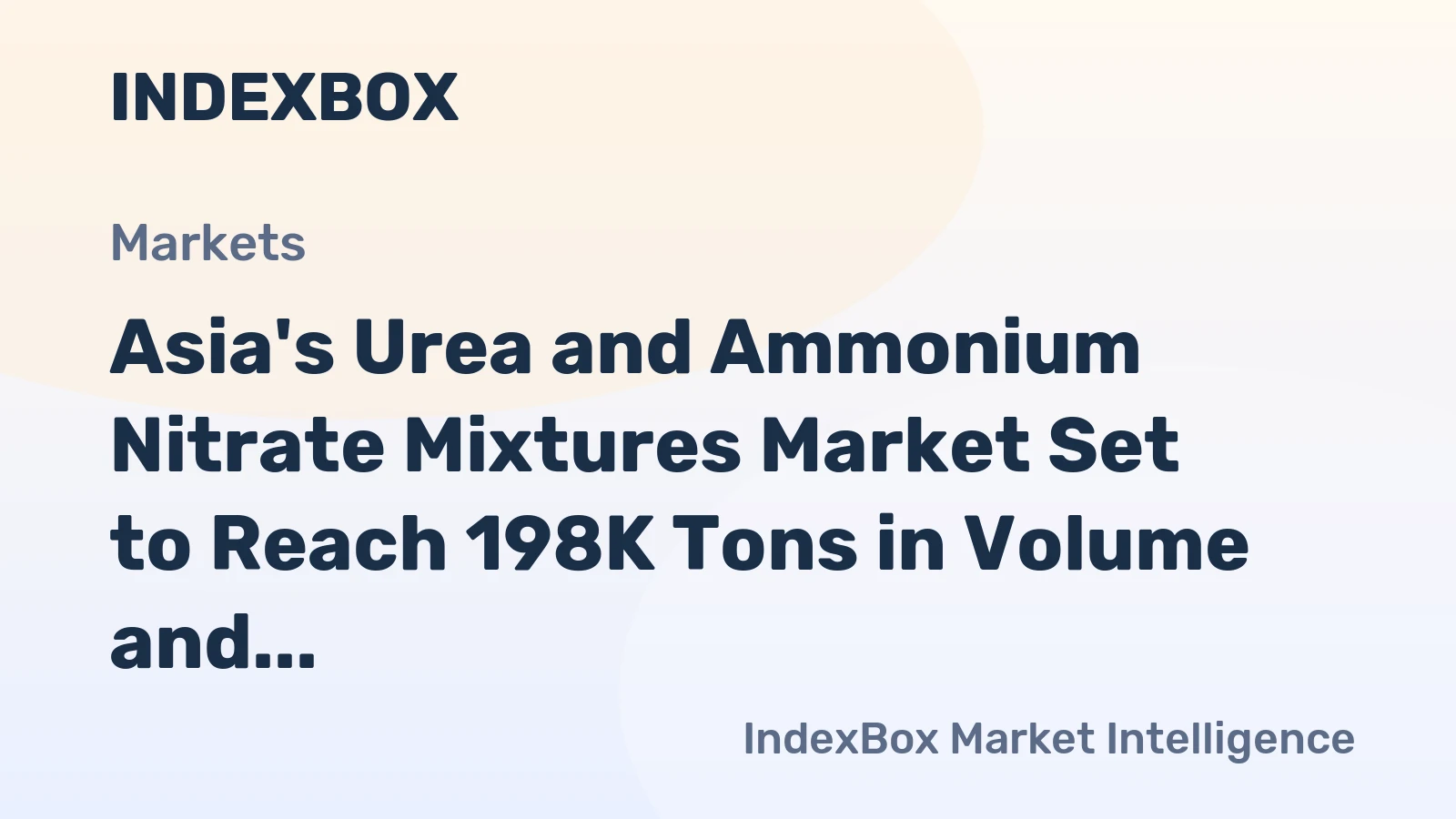 Asia's Urea and Ammonium Nitrate Mixtures Market Set to Reach 198K Tons in Volume and $78M in Value