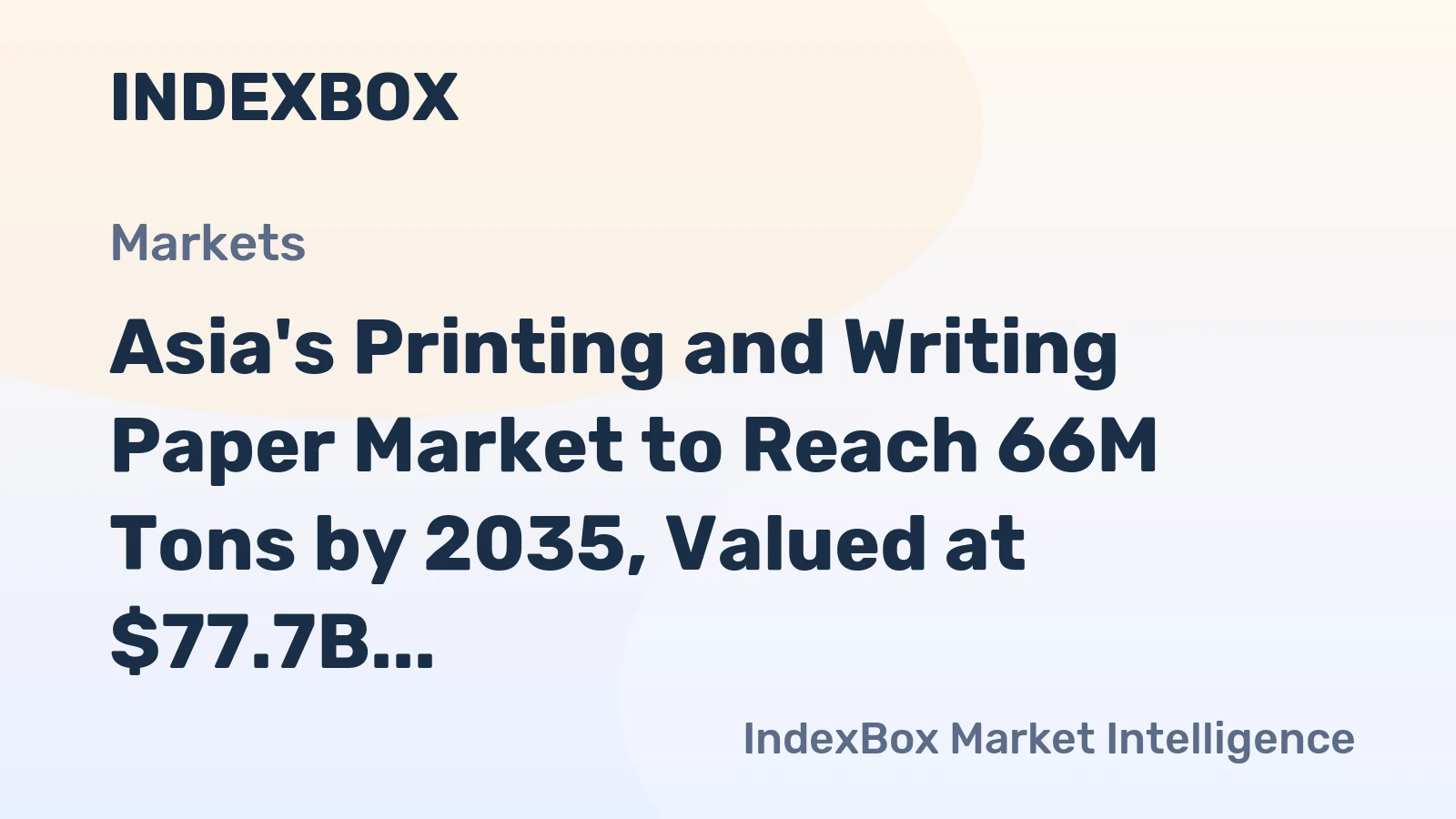 Asia's Printing and Writing Paper Market to Reach 66M Tons by 2035, Valued at $77.7B