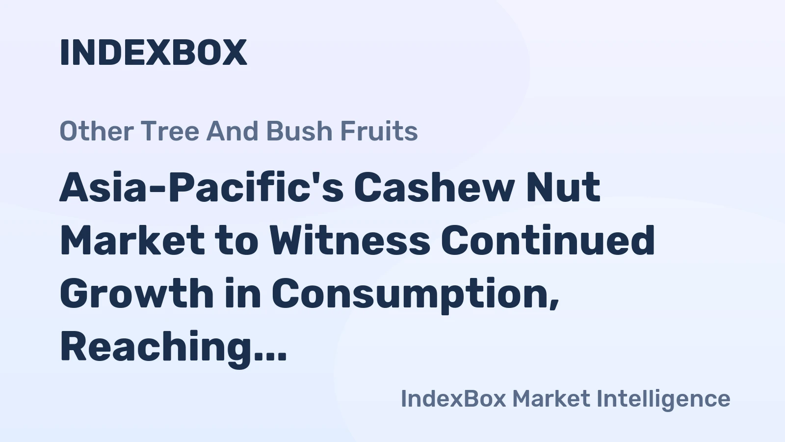 Asia-Pacific's Cashew Nut Market to Witness Continued Growth in Consumption, Reaching 4M Tons by 2035 with a Market Value of $5.7B