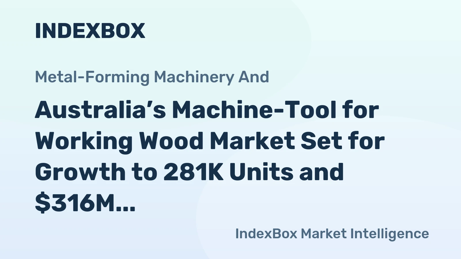 Australia’s Machine-Tool for Working Wood Market Set for Growth to 281K Units and $316M