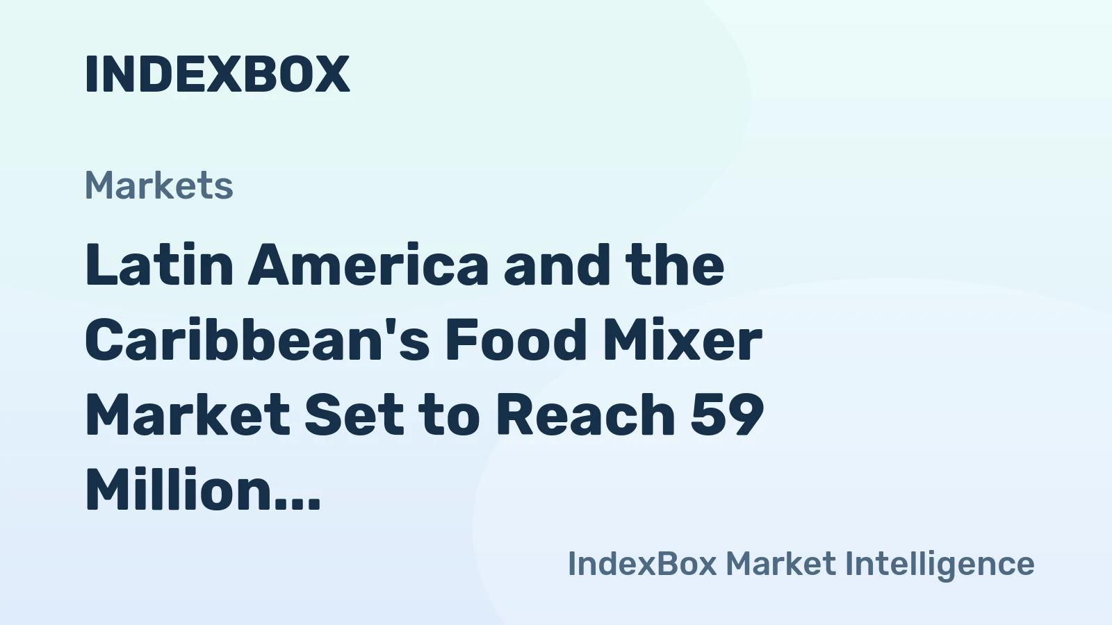 Latin America and the Caribbean's Food Mixer Market Set to Reach 59 Million Units and $1.1 Billion