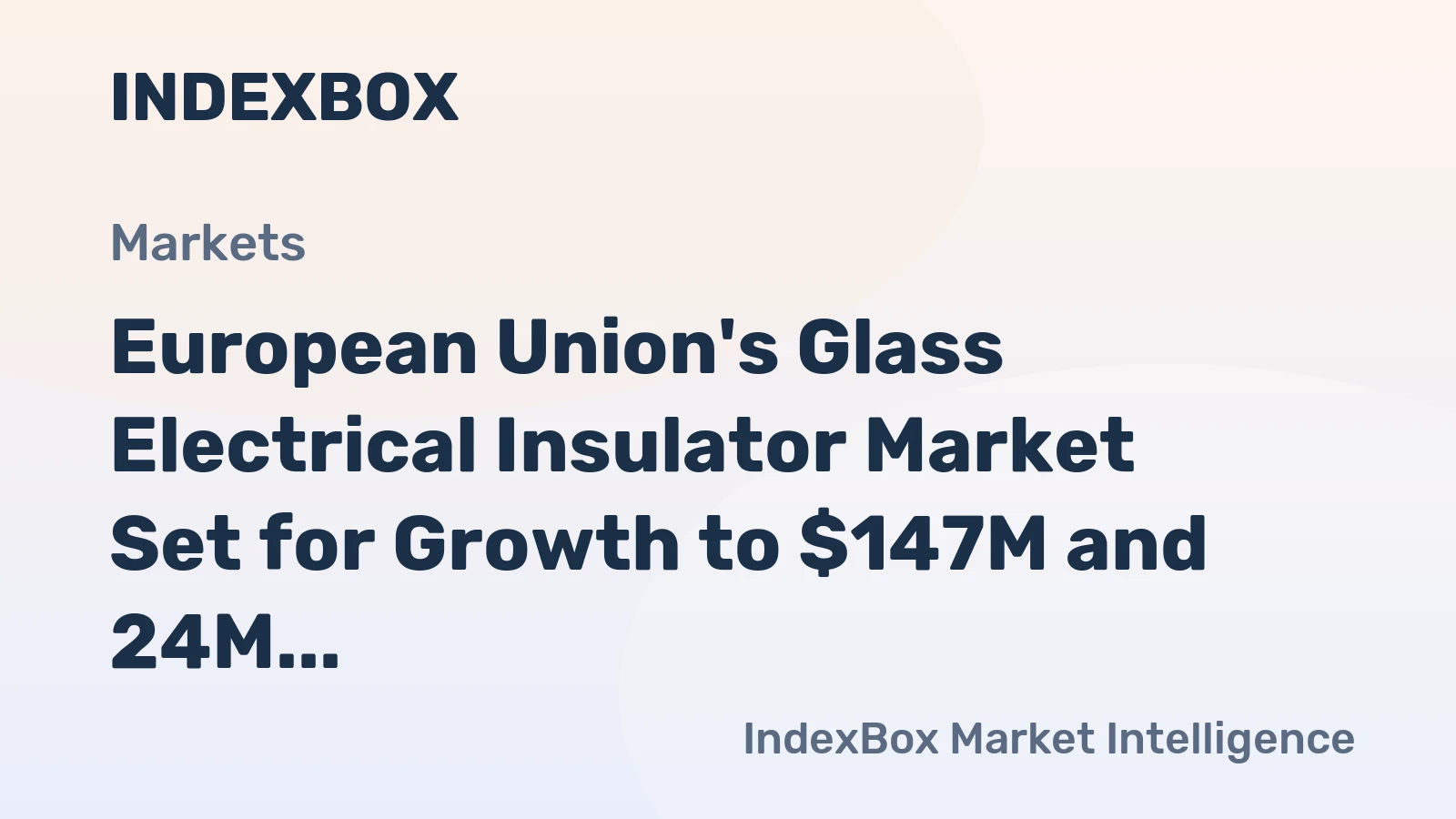 European Union's Glass Electrical Insulator Market Set for Growth to $147M and 24M Units by 2035