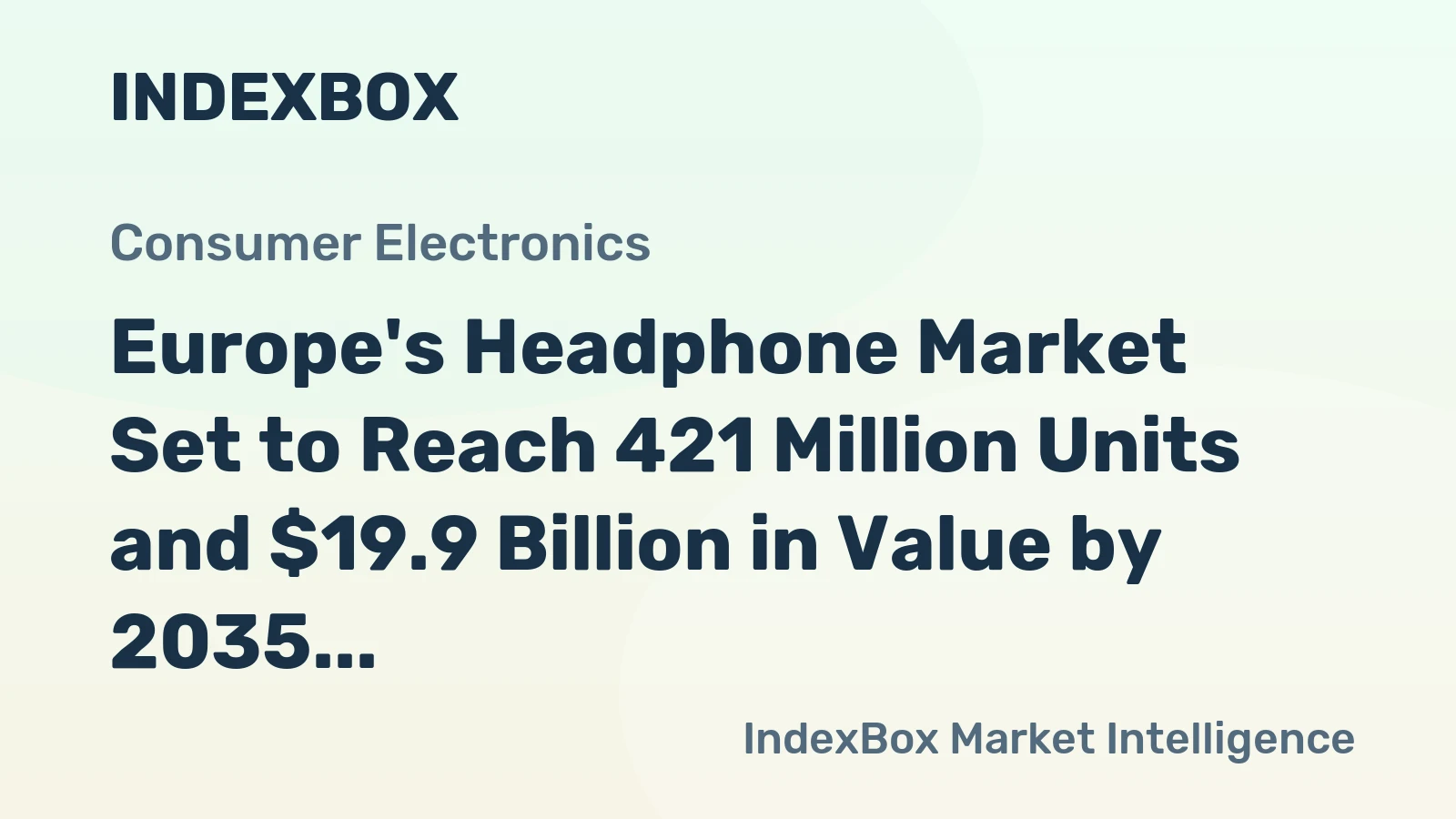 Europe's Headphone Market Set to Reach 421 Million Units and $19.9 Billion in Value by 2035