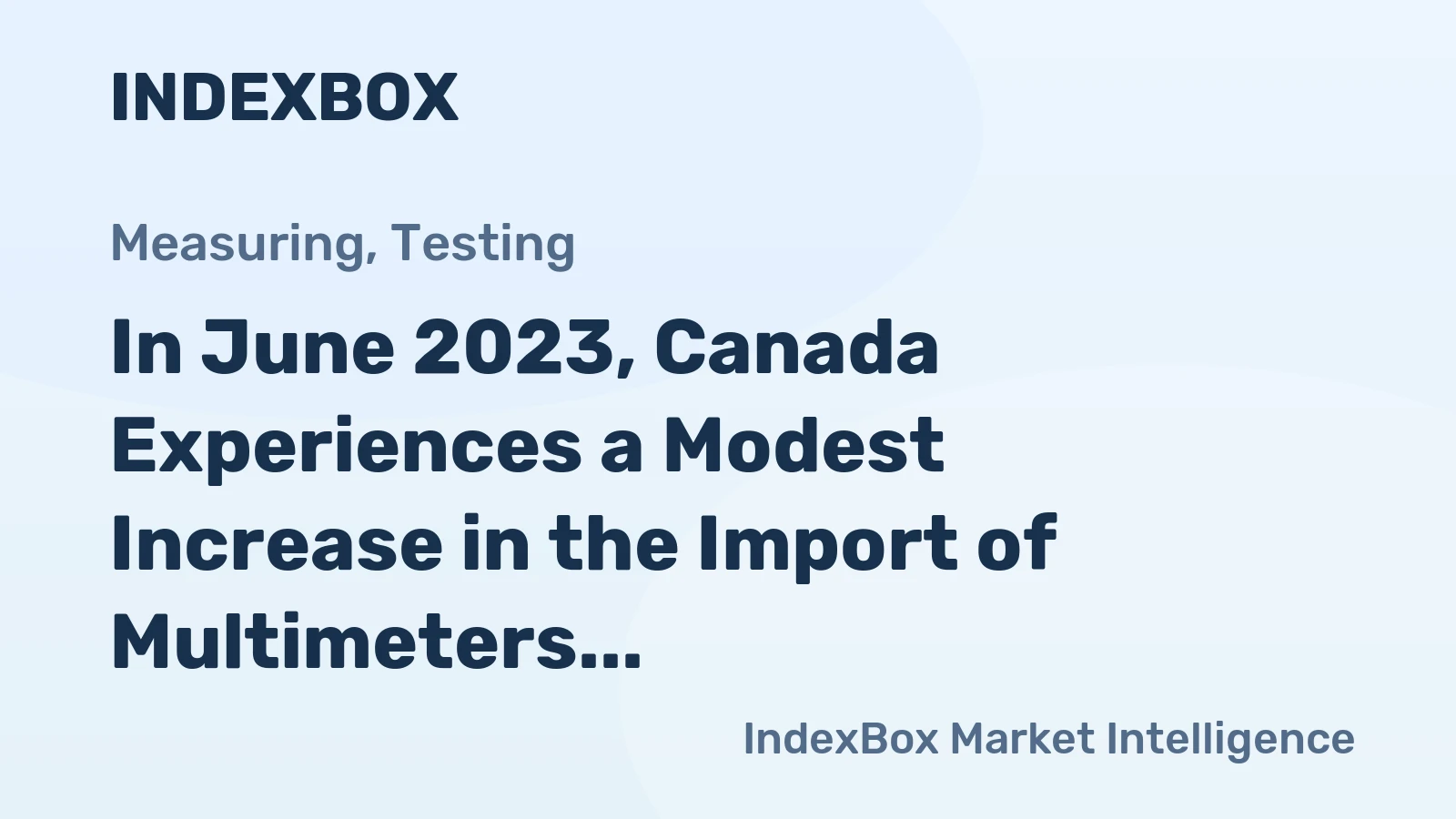 In June 2023, Canada Experiences a Modest Increase in the Import of Multimeters to $1.6M.