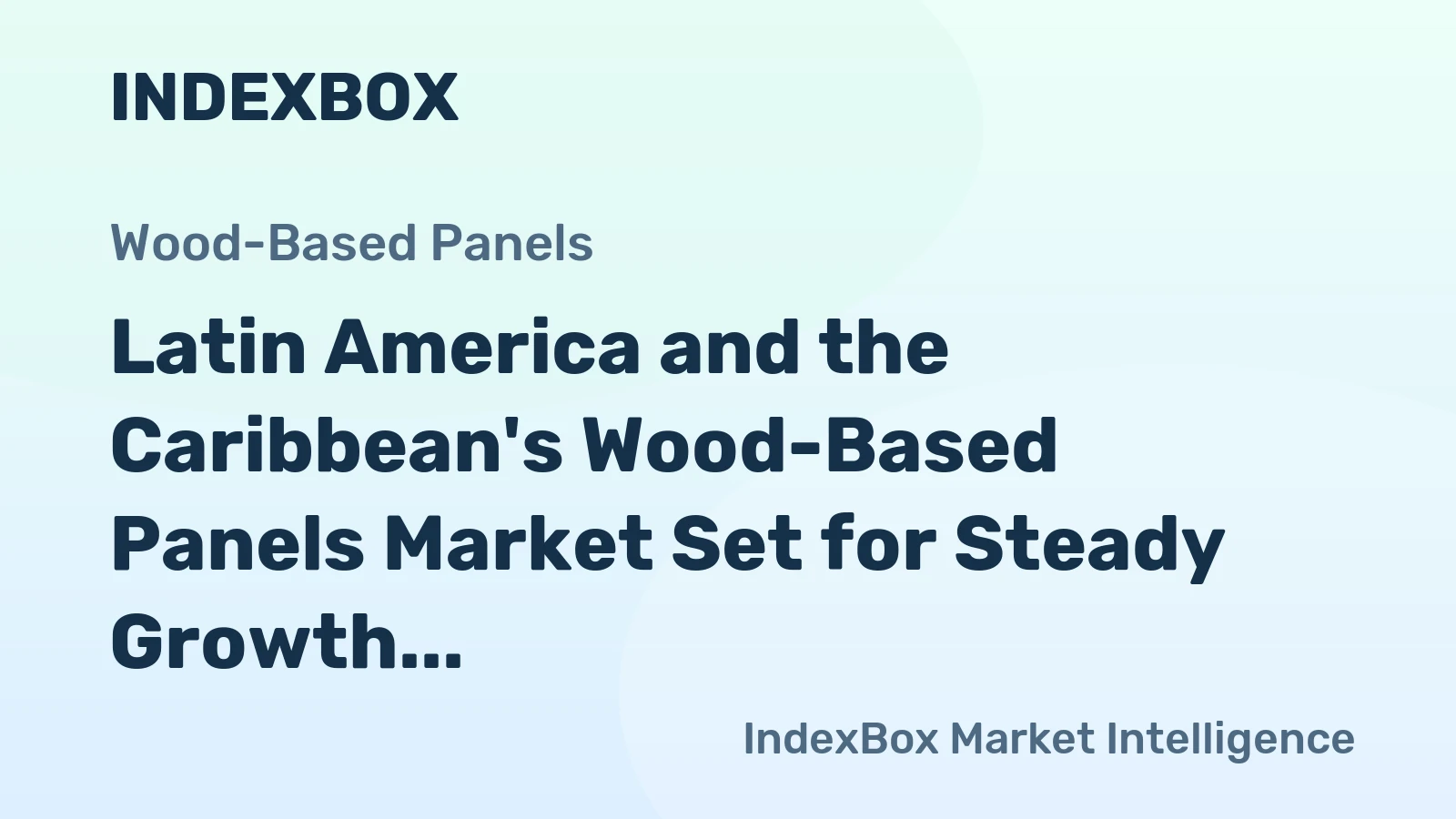 Latin America and the Caribbean's Wood-Based Panels Market Set for Steady Growth with +1.7% CAGR in Value Through 2035