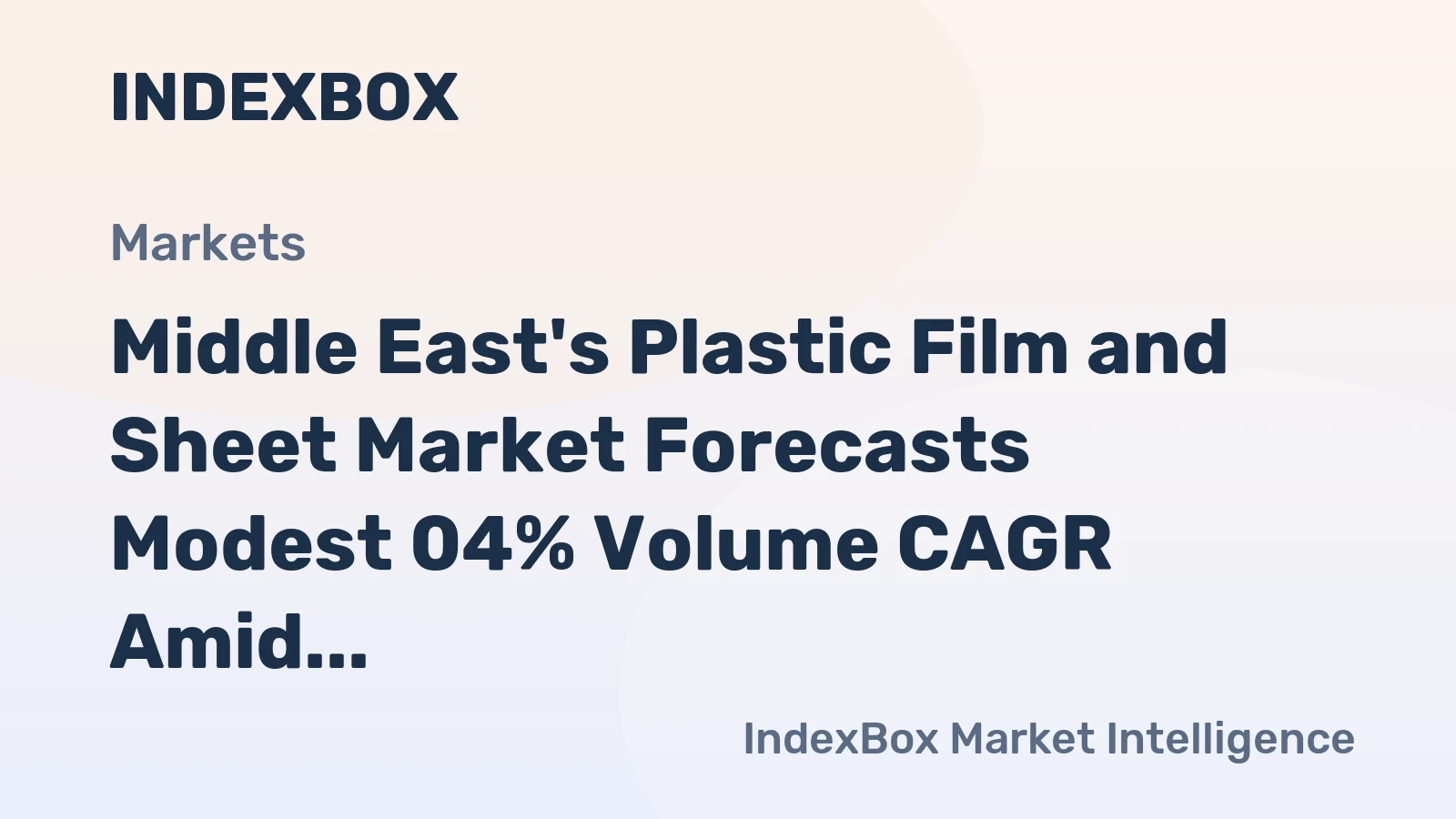 Middle East's Plastic Film and Sheet Market Forecasts Modest 04% Volume CAGR Amid Value Contraction