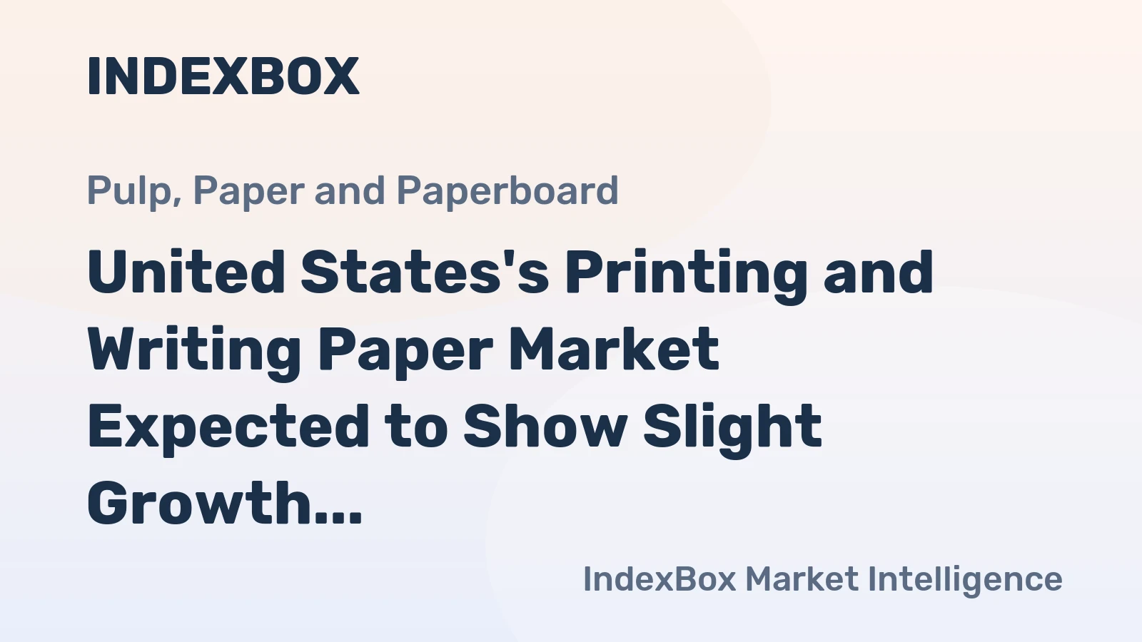 United States's Printing and Writing Paper Market Expected to Show Slight Growth with +1.3% CAGR