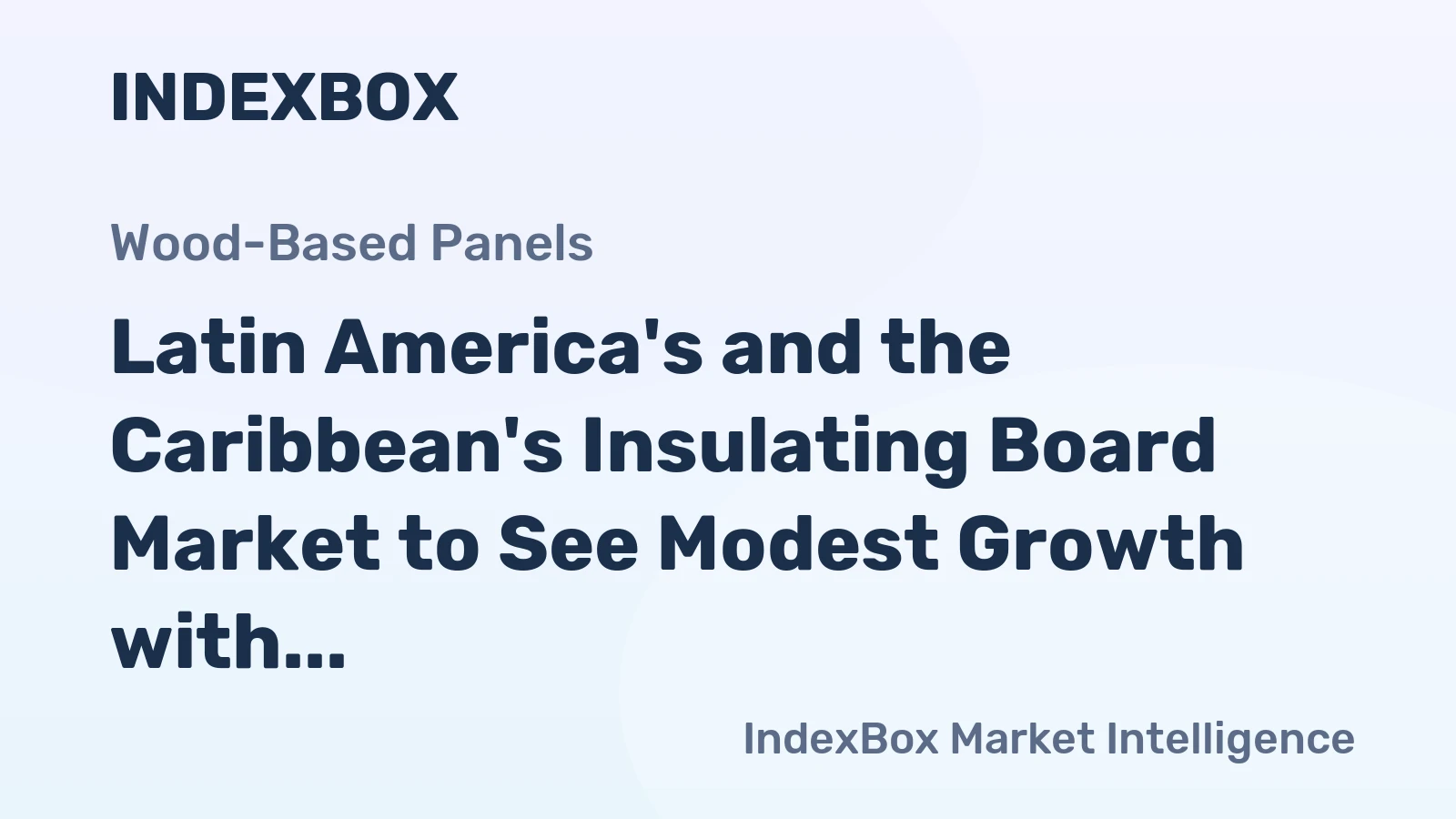 Latin America's and the Caribbean's Insulating Board Market to See Modest Growth with a +0.2% Volume CAGR