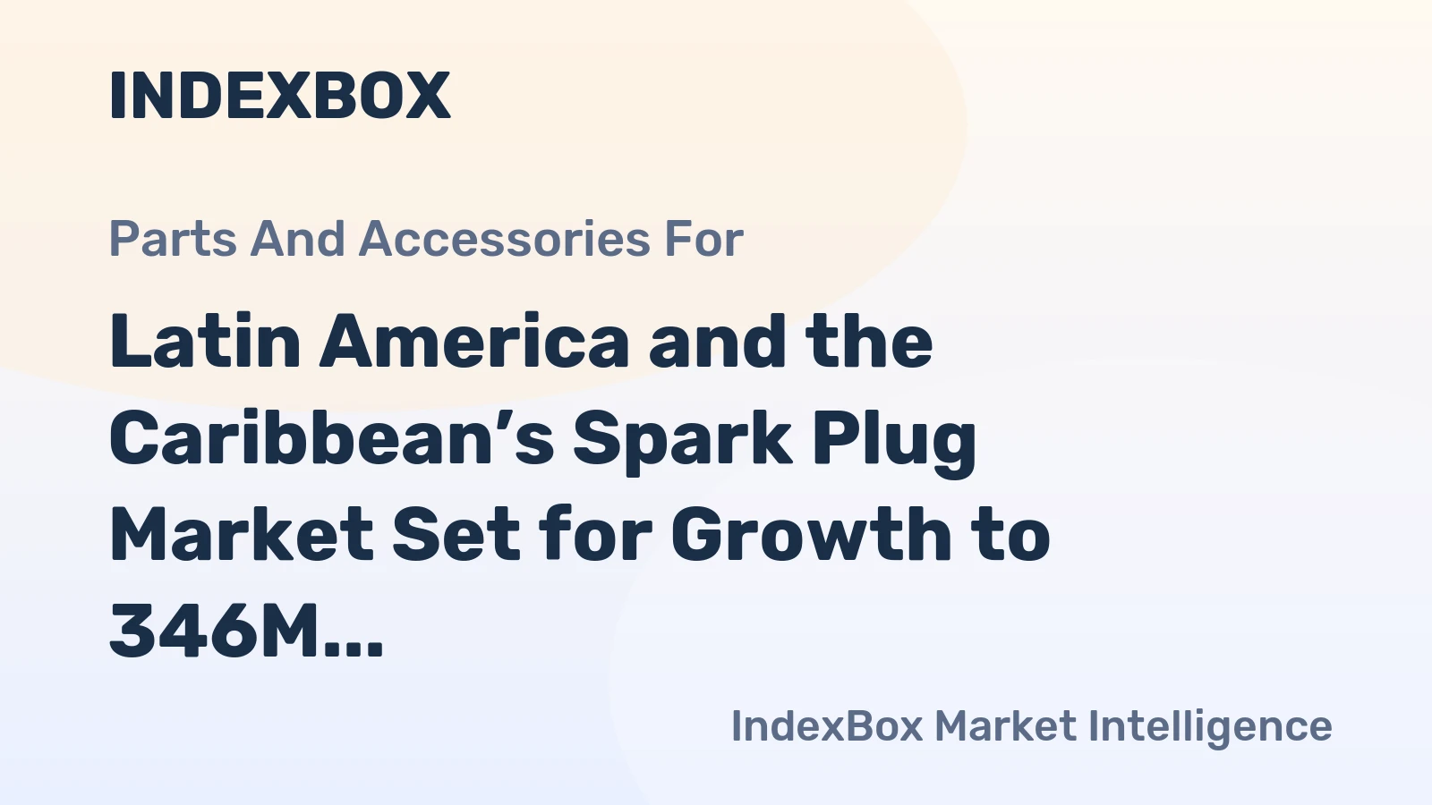 Latin America and the Caribbean’s Spark Plug Market Set for Growth to 346M Units and $572M in Value