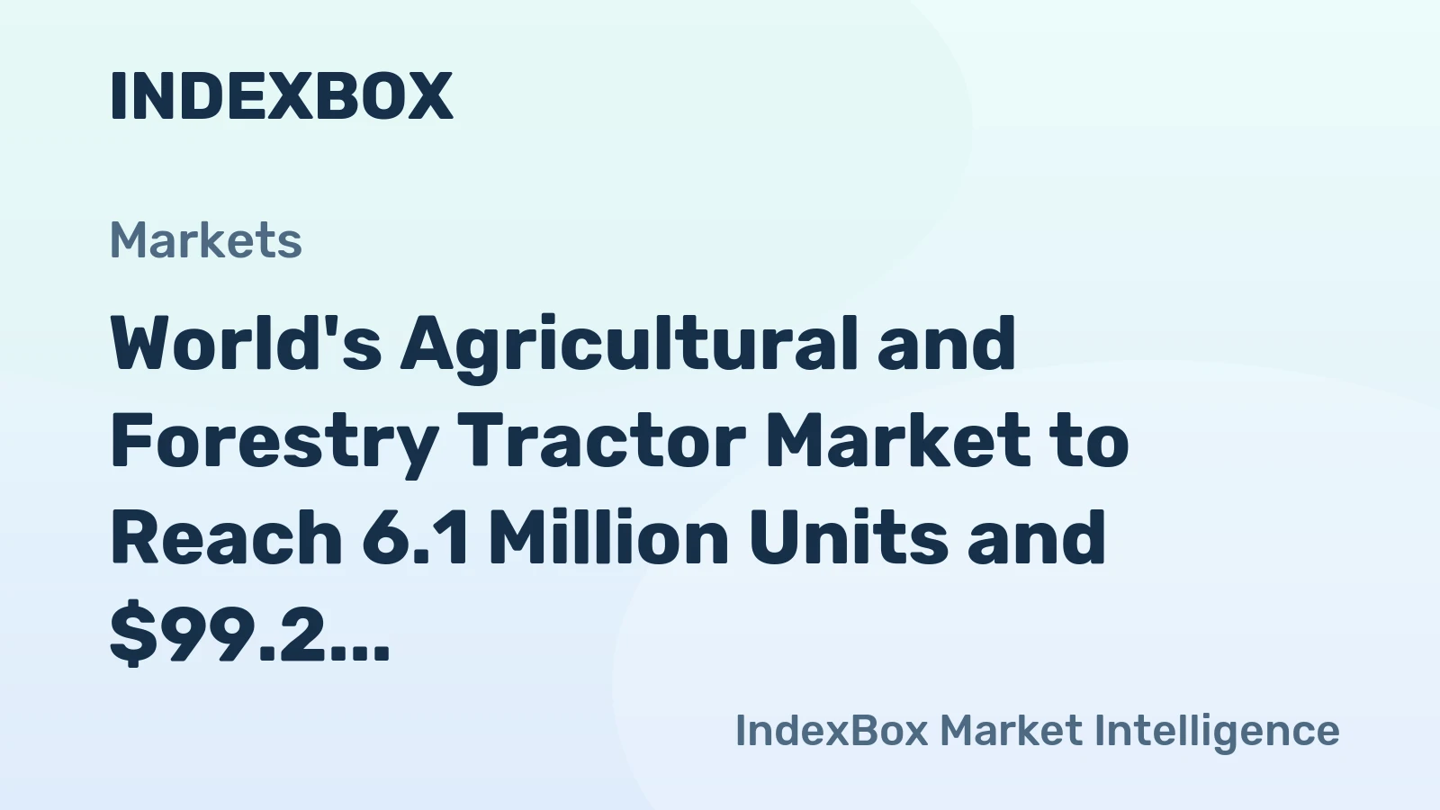 World's Agricultural and Forestry Tractor Market to Reach 6.1 Million Units and $99.2 Billion by 2035