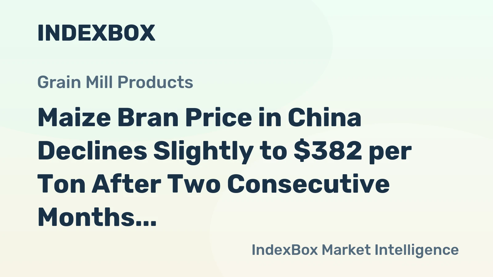 Maize Bran Price in China Declines Slightly to $382 per Ton After Two Consecutive Months of Contraction