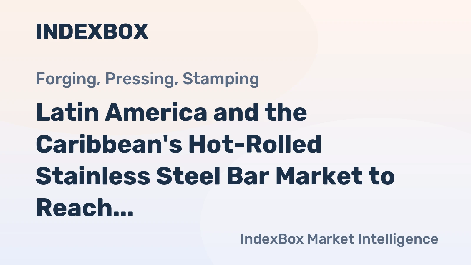 Latin America and the Caribbean's Hot-Rolled Stainless Steel Bar Market to Reach $1.1B by 2035 on Steady CAGR of +1.1%