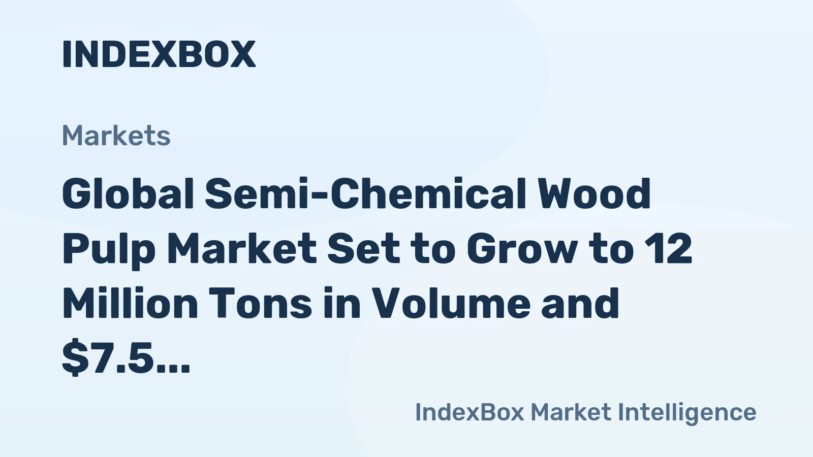 Global Semi-Chemical Wood Pulp Market Set to Grow to 12 Million Tons in Volume and $7.5 Billion in Value by 2035