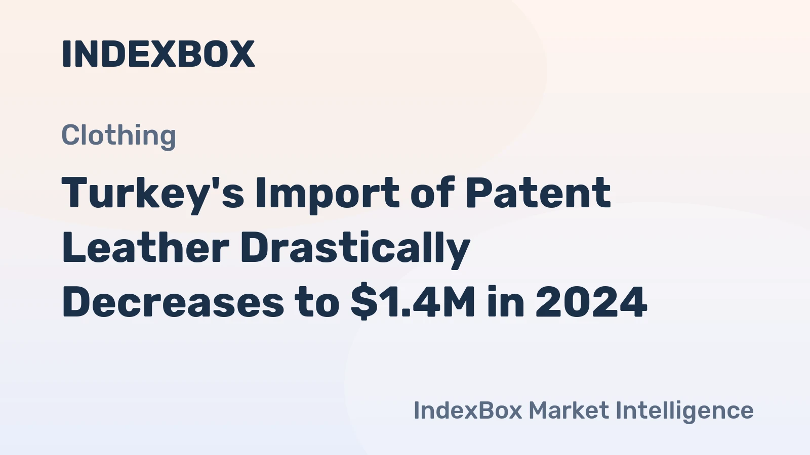Turkey's Import of Patent Leather Drastically Decreases to $1.4M in 2024