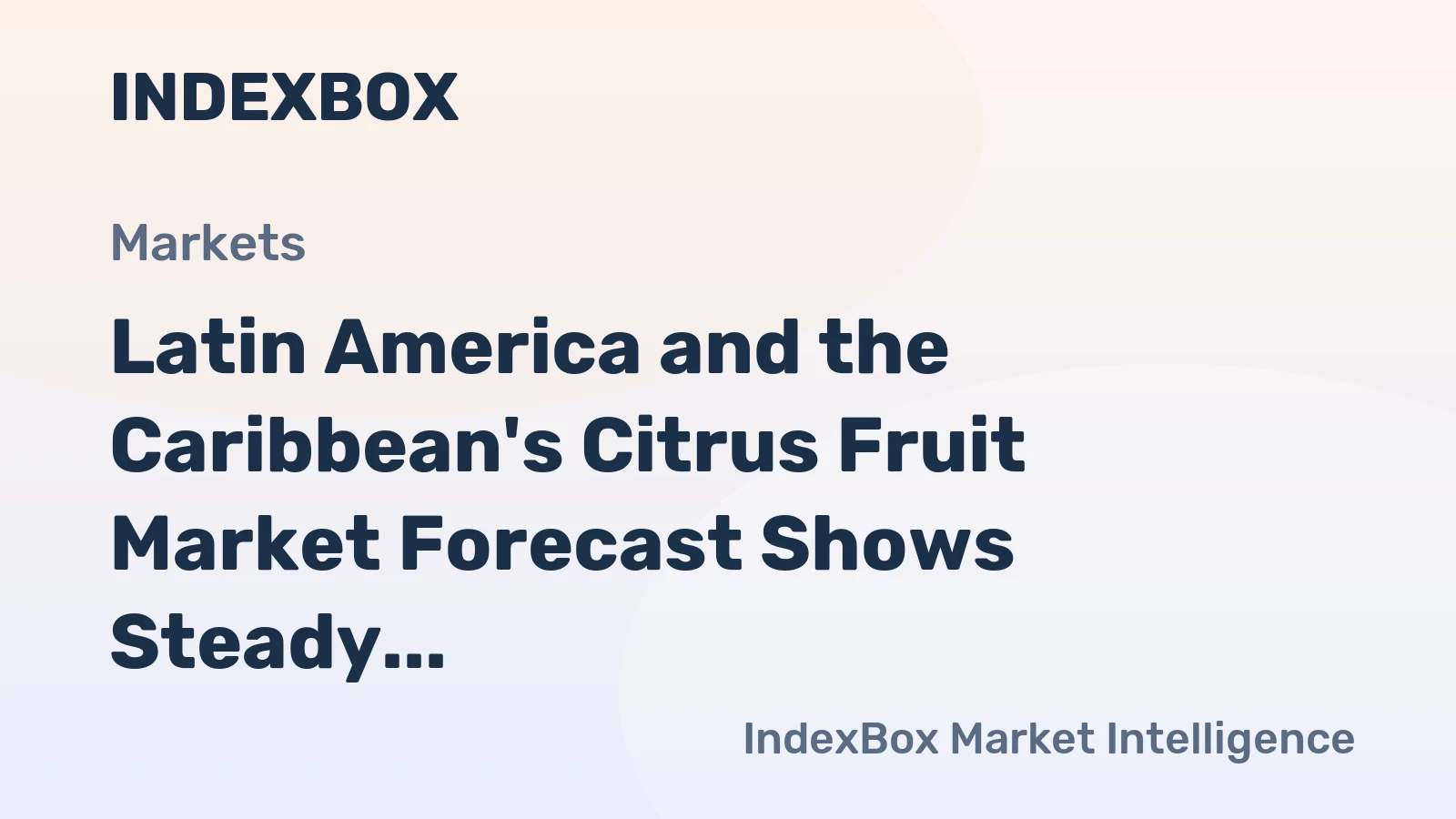 Latin America and the Caribbean's Citrus Fruit Market Forecast Shows Steady Growth with 1.3% CAGR in Value