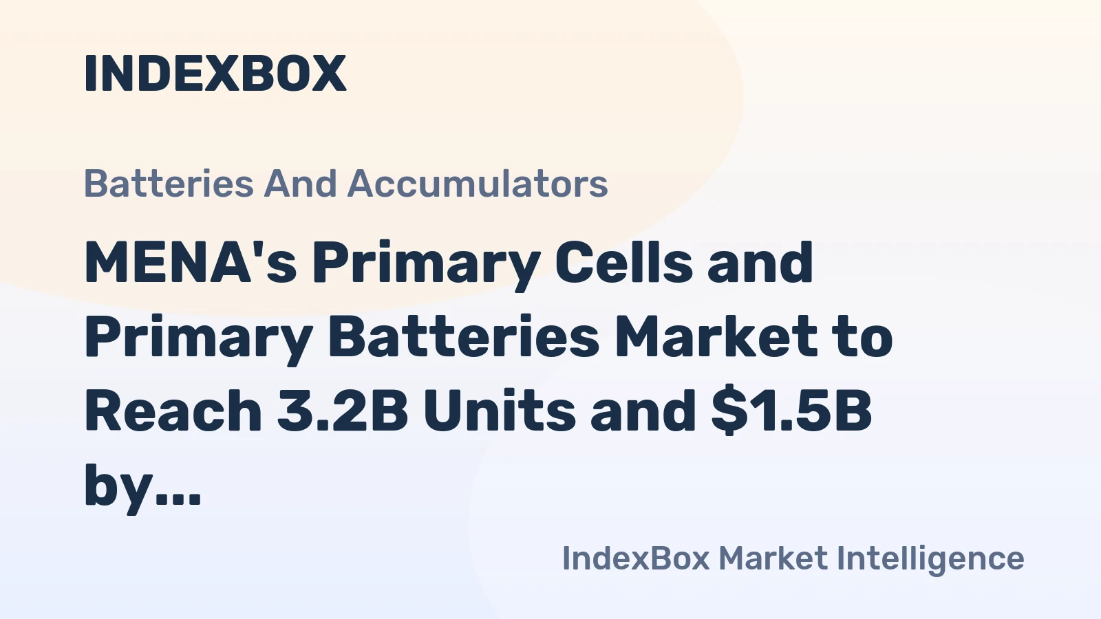 MENA's Primary Cells and Primary Batteries Market to Reach 3.2B Units and $1.5B by 2035
