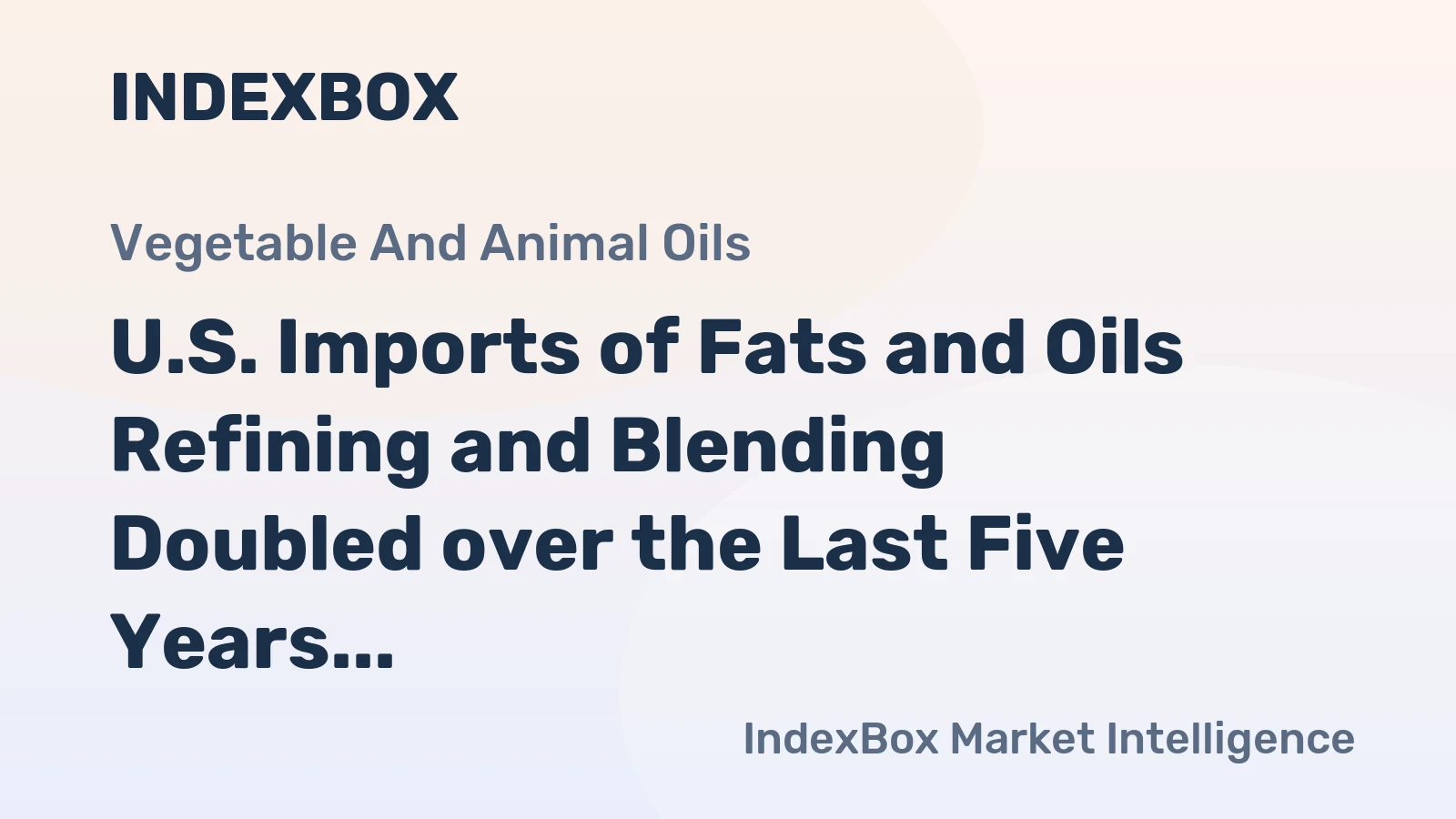 U.S. Imports of Fats and Oils Refining and Blending Doubled over the Last Five Years