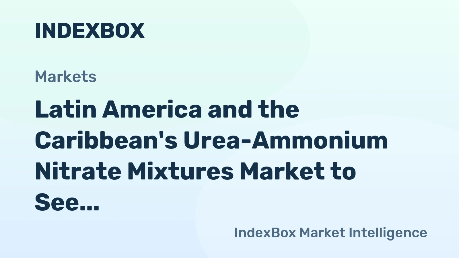 Latin America and the Caribbean's Urea-Ammonium Nitrate Mixtures Market to See +2.0% Volume Growth and +4.0% Value Growth by 2035