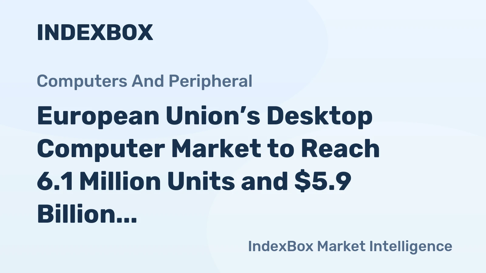 European Union’s Desktop Computer Market to Reach 6.1 Million Units and $5.9 Billion by 2035