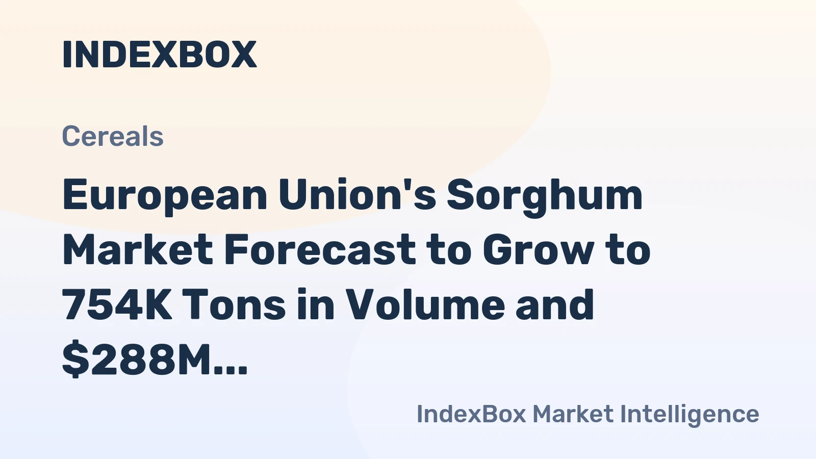 European Union's Sorghum Market Forecast to Grow to 754K Tons in Volume and $288M in Value