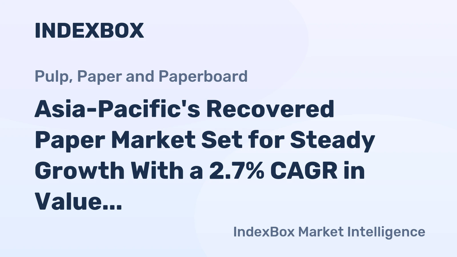 Asia-Pacific's Recovered Paper Market Set for Steady Growth With a 2.7% CAGR in Value