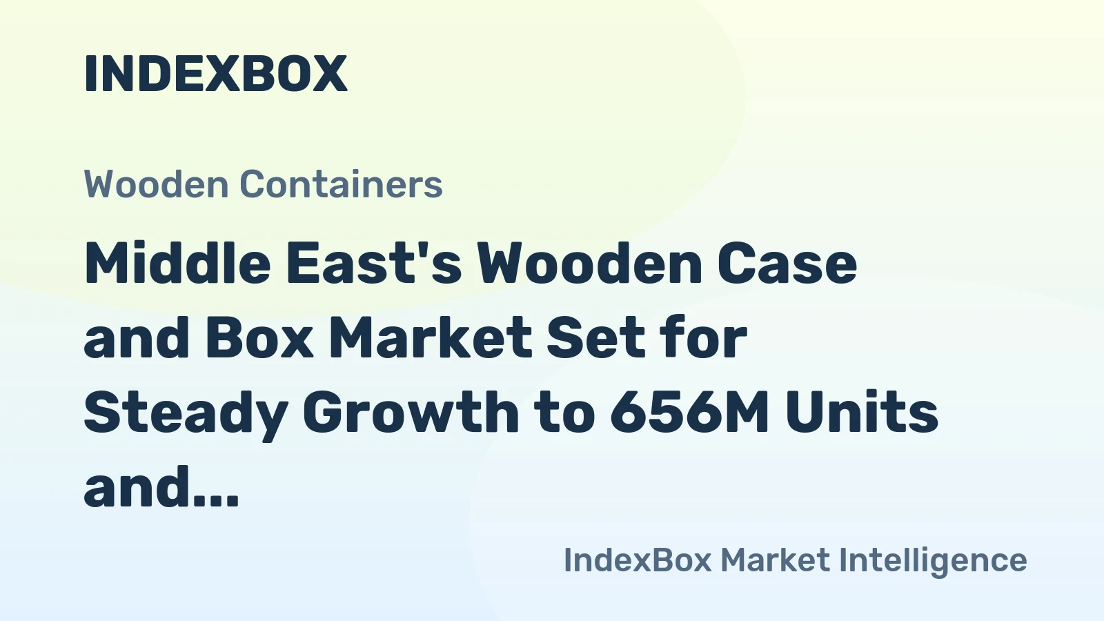 Middle East's Wooden Case and Box Market Set for Steady Growth to 656M Units and $18.7B
