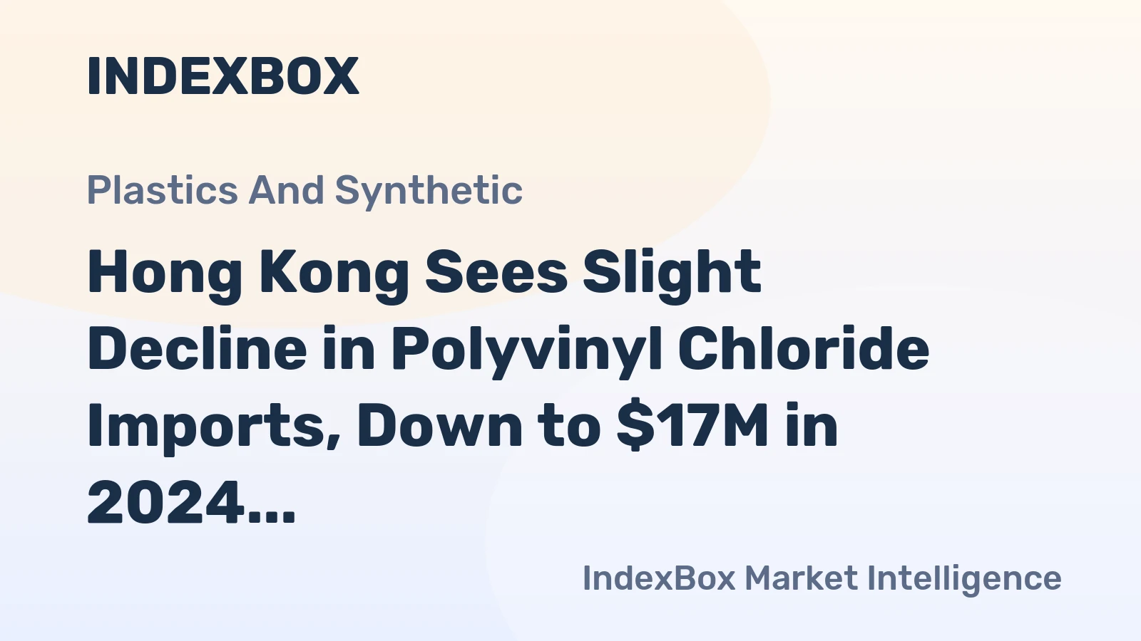 Hong Kong Sees Slight Decline in Polyvinyl Chloride Imports, Down to $17M in 2024