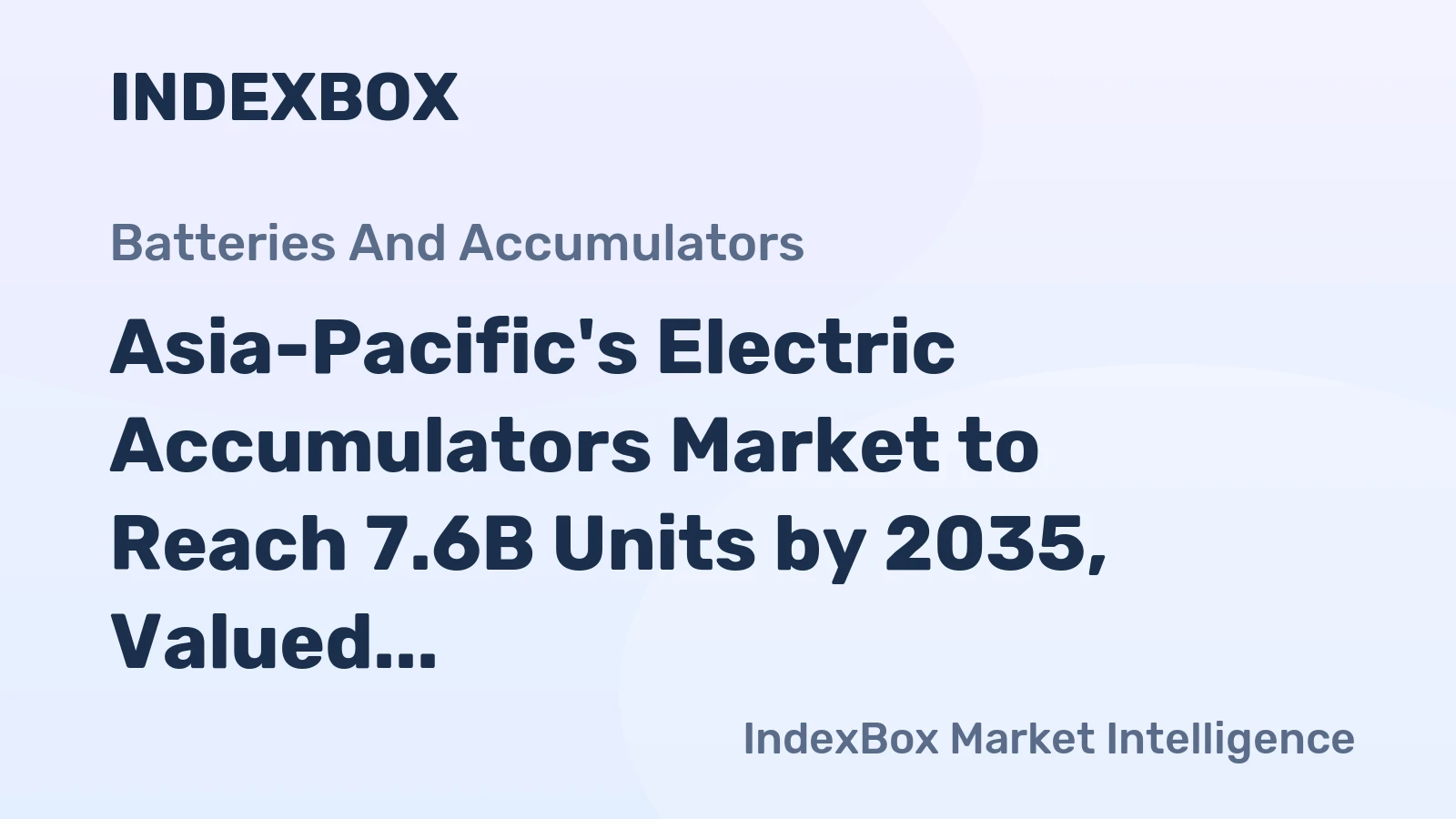 Asia-Pacific's Electric Accumulators Market to Reach 7.6B Units by 2035, Valued at $73.5B