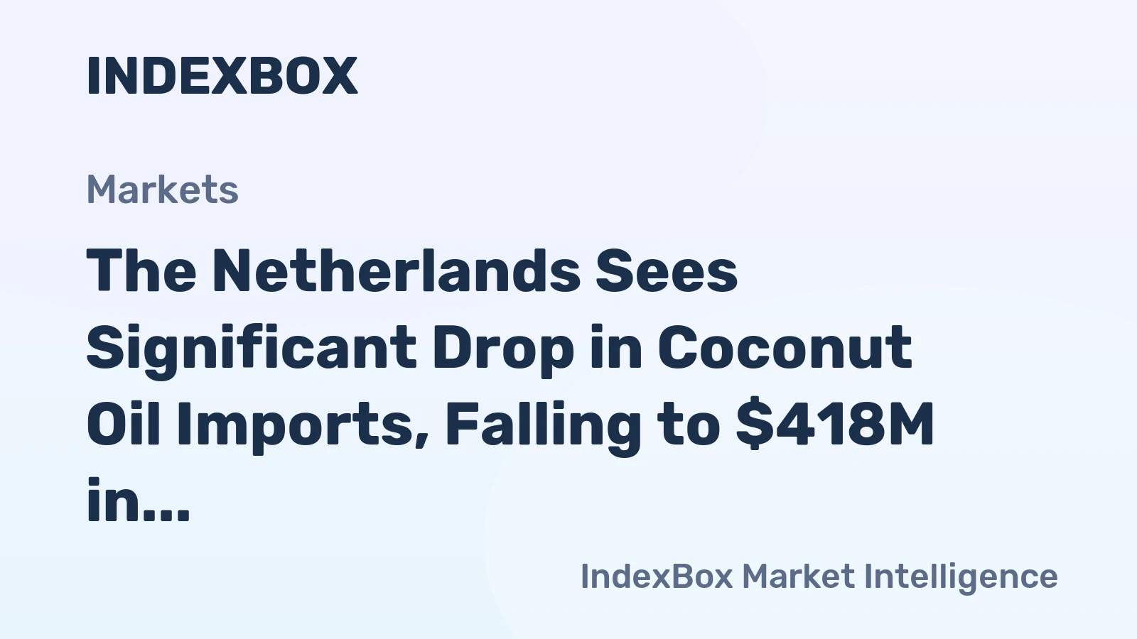 The Netherlands Sees Significant Drop in Coconut Oil Imports, Falling to $418M in 2023