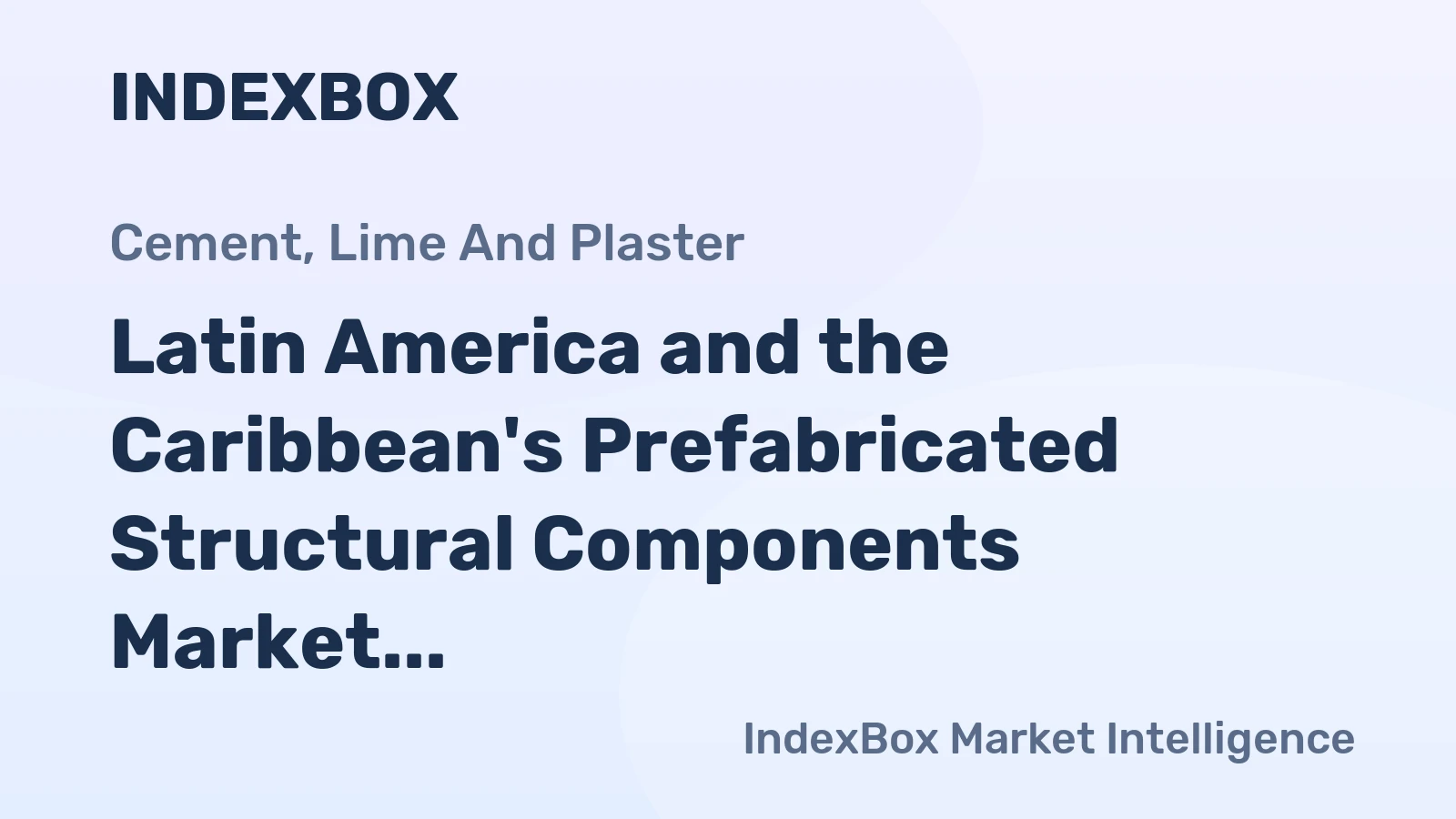 Latin America and the Caribbean's Prefabricated Structural Components Market to See Steady Growth With a 2.2% CAGR in Value