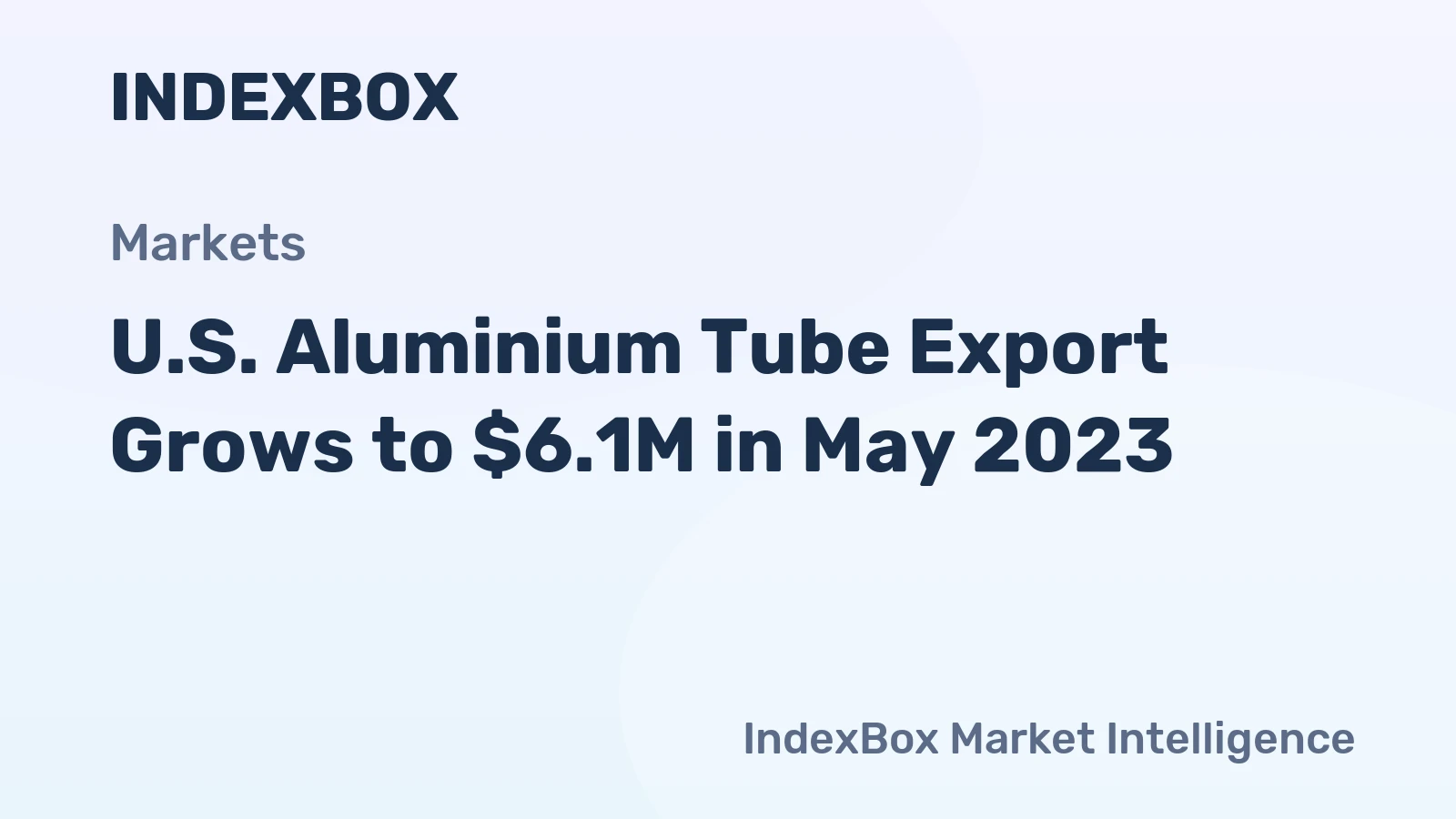 U.S. Aluminium Tube Export Grows to $6.1M in May 2023