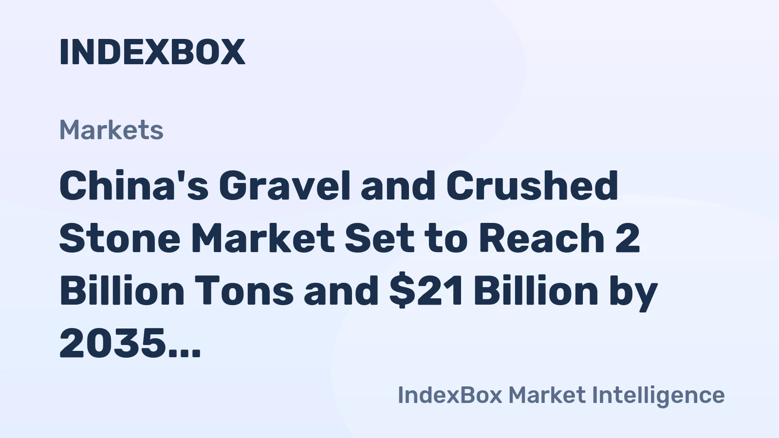 China's Gravel and Crushed Stone Market Set to Reach 2 Billion Tons and $21 Billion by 2035