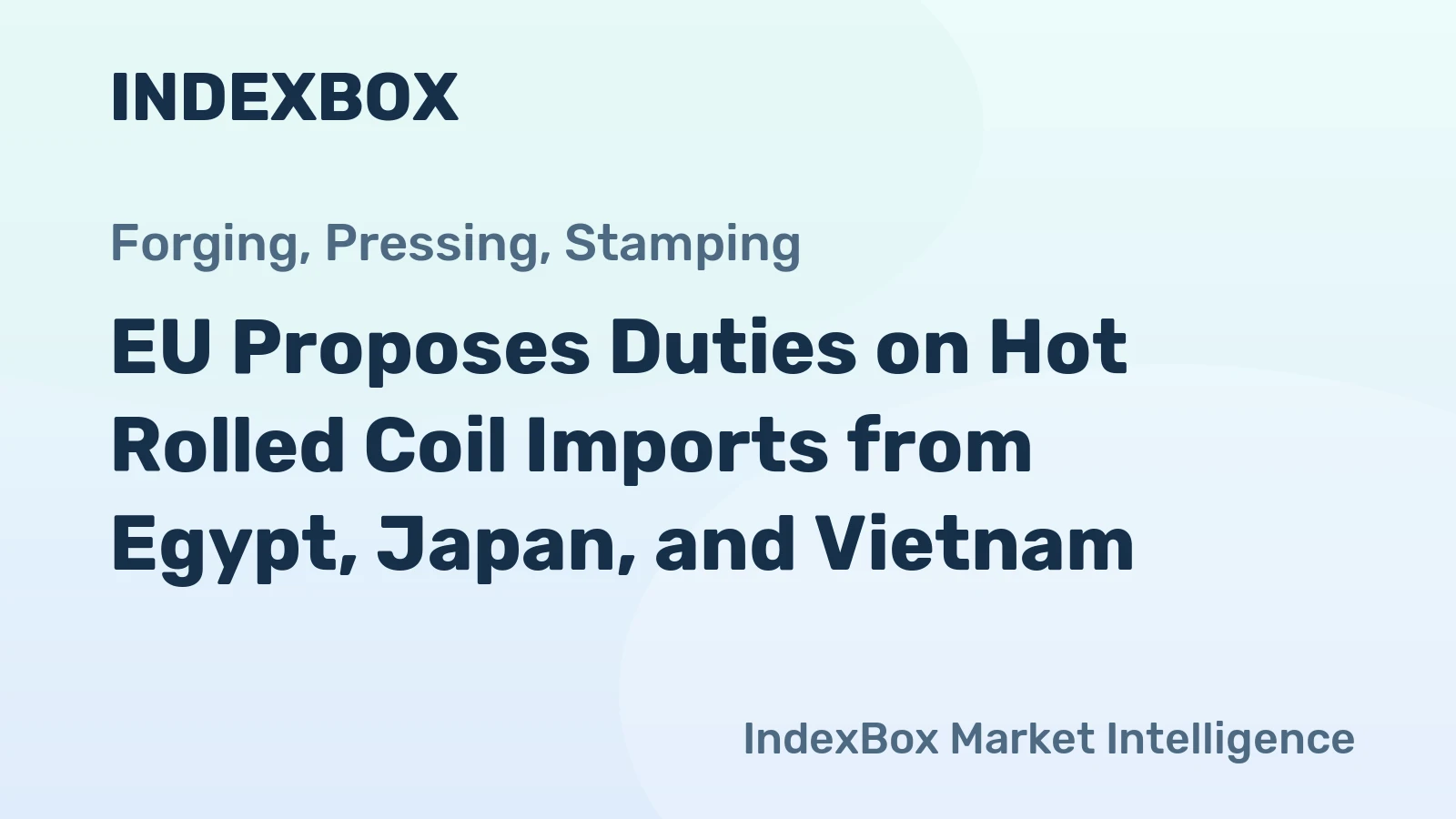 EU Proposes Duties on Hot Rolled Coil Imports from Egypt, Japan, and Vietnam