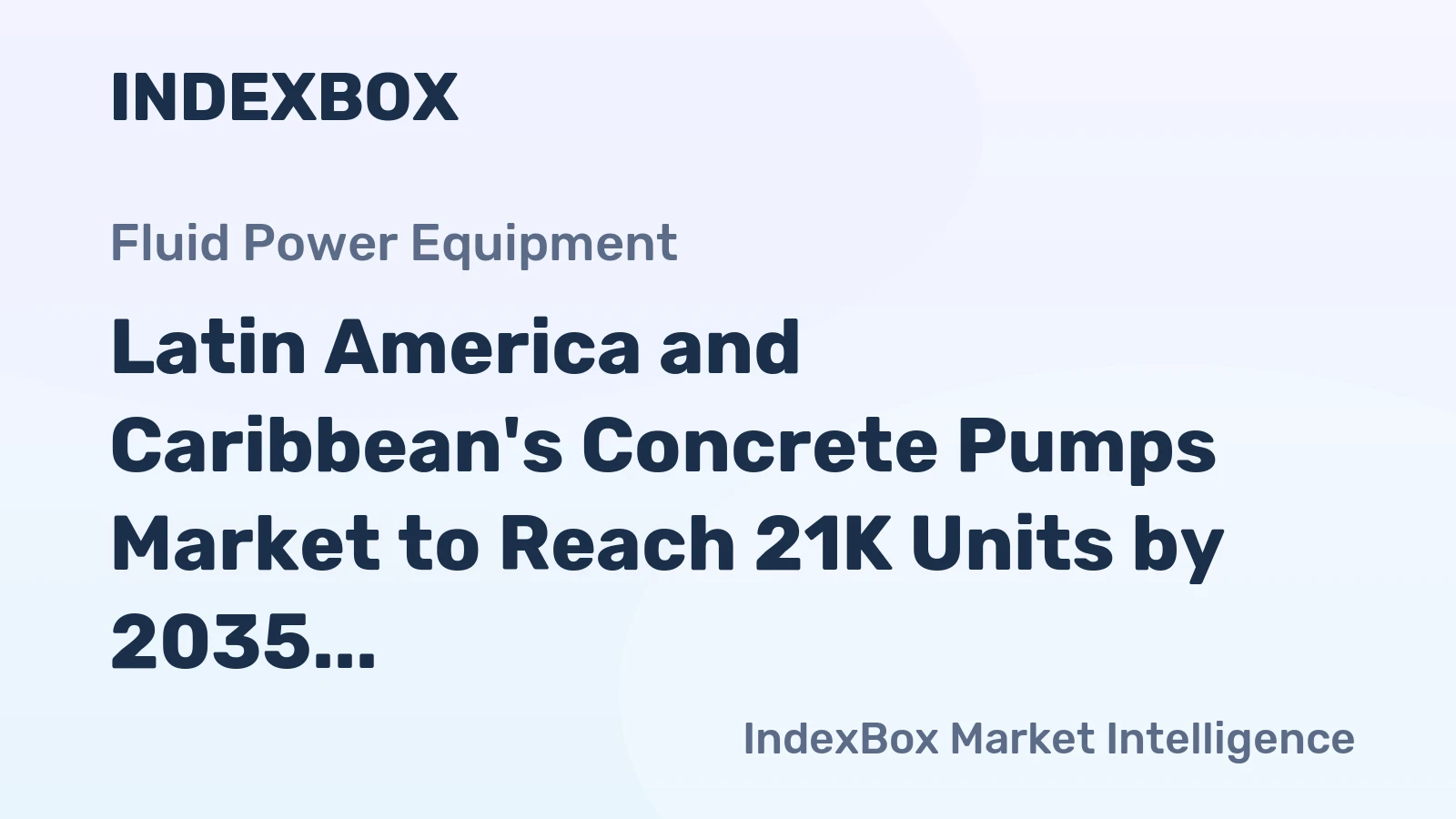 Latin America and Caribbean's Concrete Pumps Market to Reach 21K Units by 2035, Valued at $606M