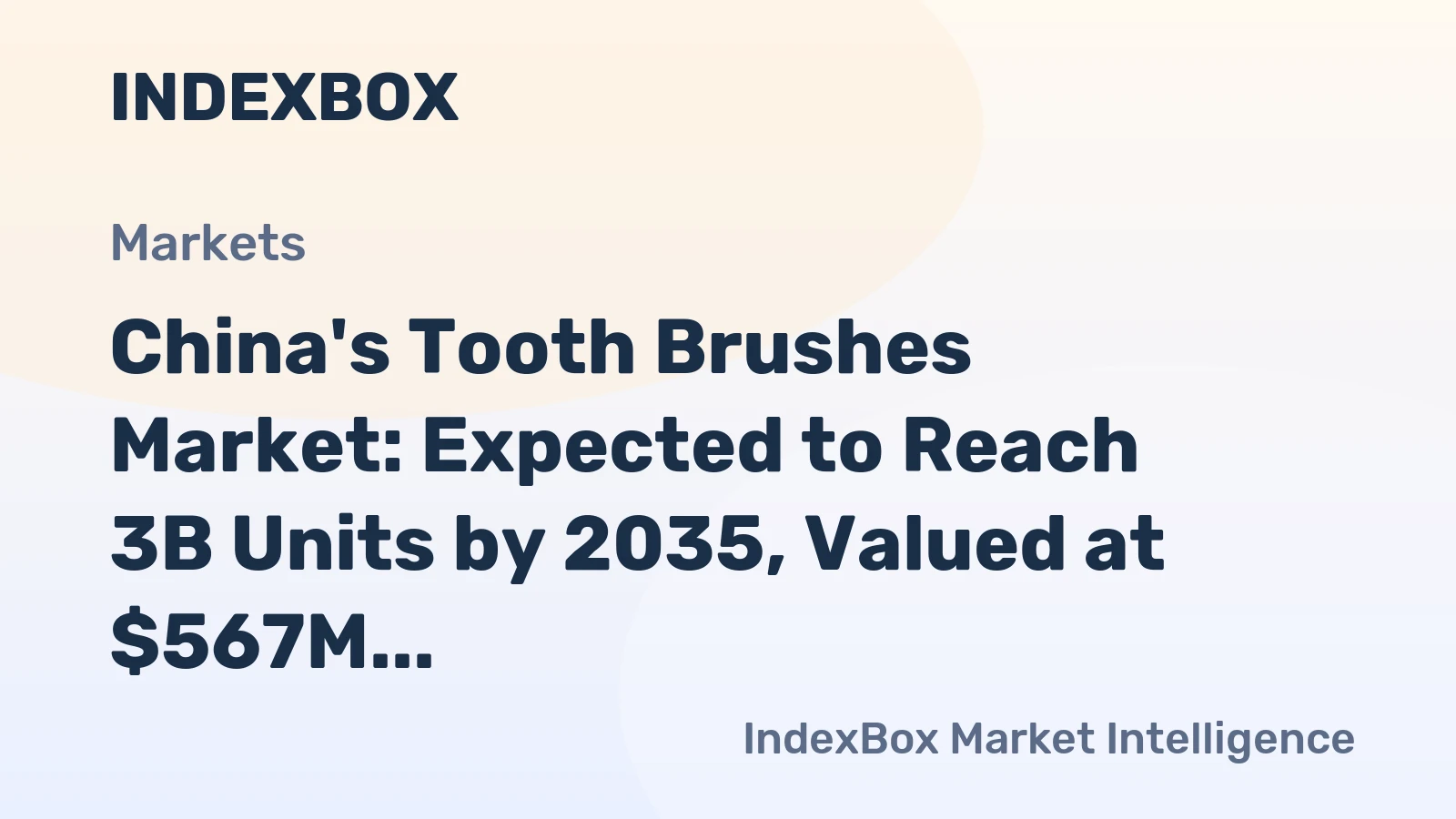China's Tooth Brushes Market: Expected to Reach 3B Units by 2035, Valued at $567M