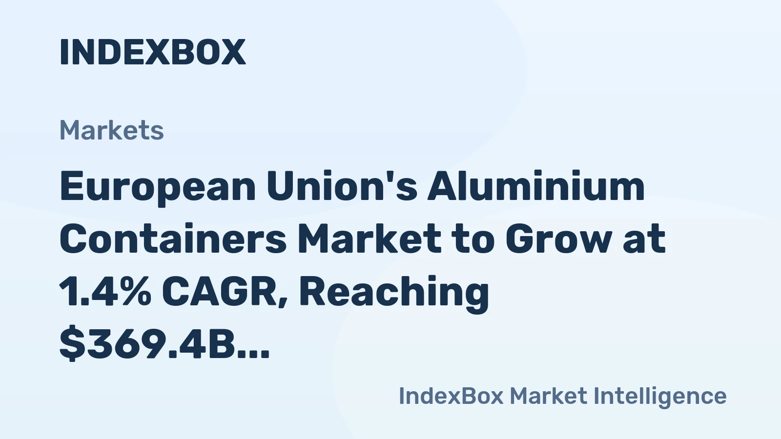European Union's Aluminium Containers Market to Grow at 1.4% CAGR, Reaching $369.4B by 2035