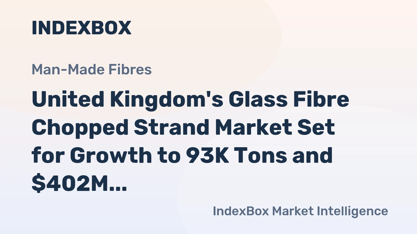 United Kingdom's Glass Fibre Chopped Strand Market Set for Growth to 93K Tons and $402M in Value