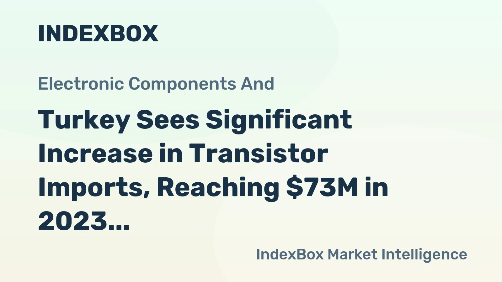 Turkey Sees Significant Increase in Transistor Imports, Reaching $73M in 2023