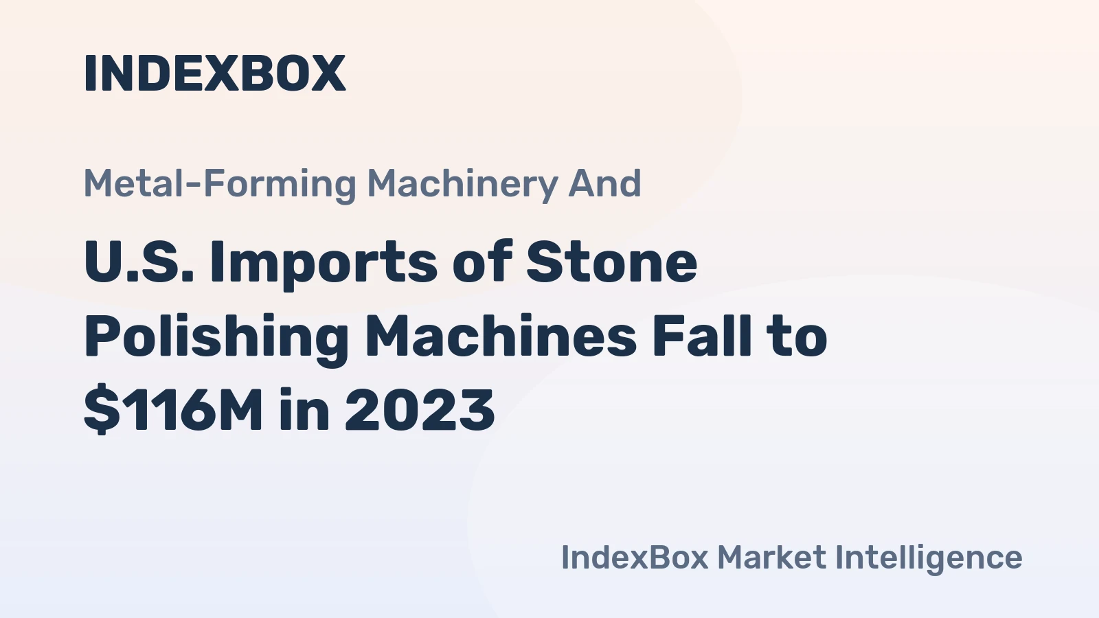 U.S. Imports of Stone Polishing Machines Fall to $116M in 2023